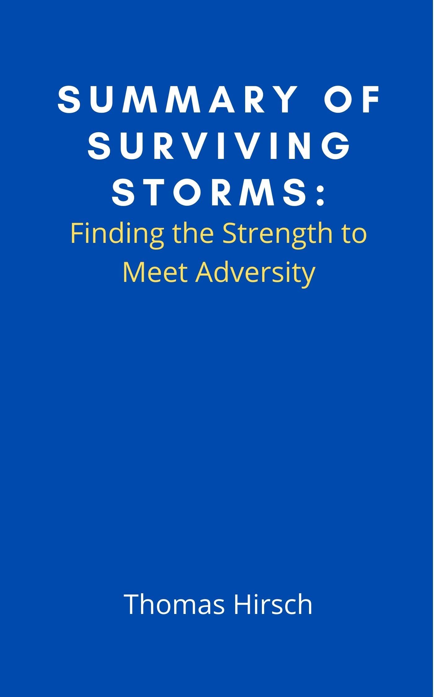 Summary of Surviving Storms:: Finding the Strength to Meet Adversity by ...