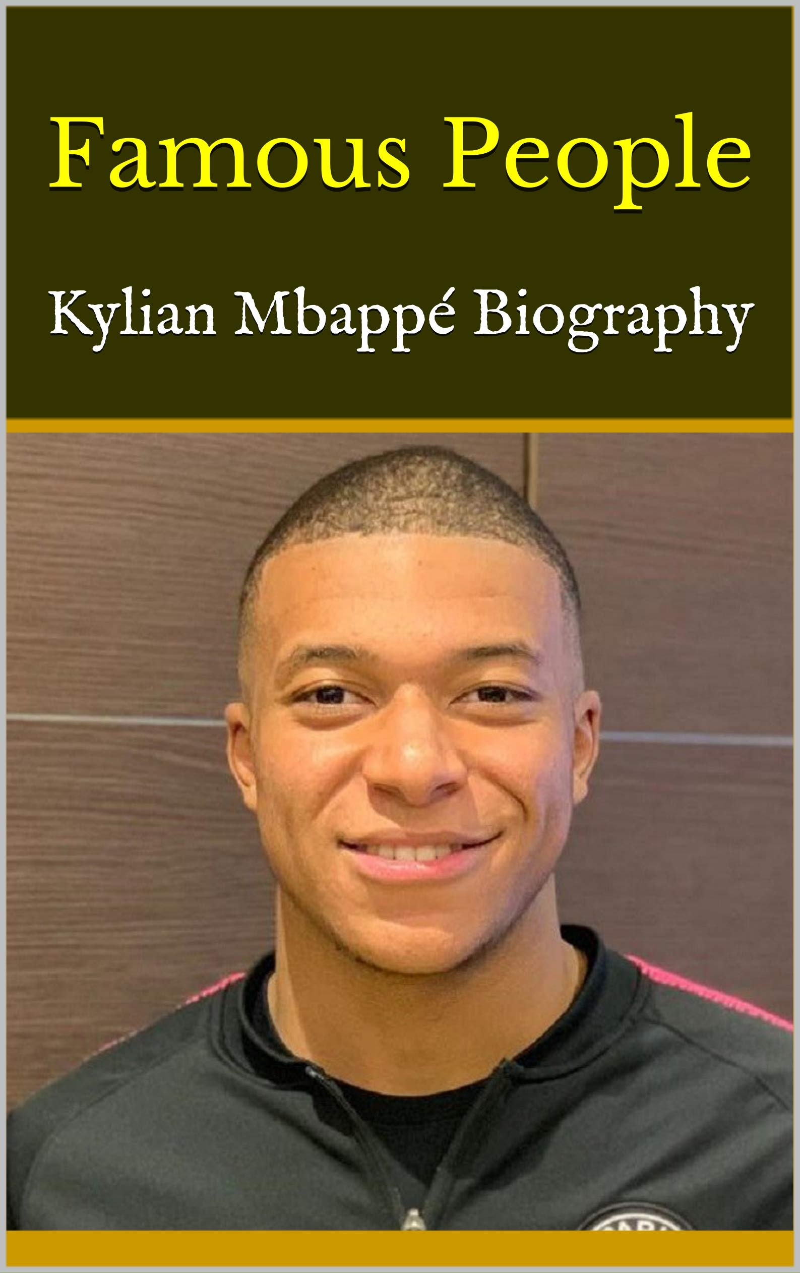 Famous People: Kylian Mbappé Biography by Harvey | Goodreads