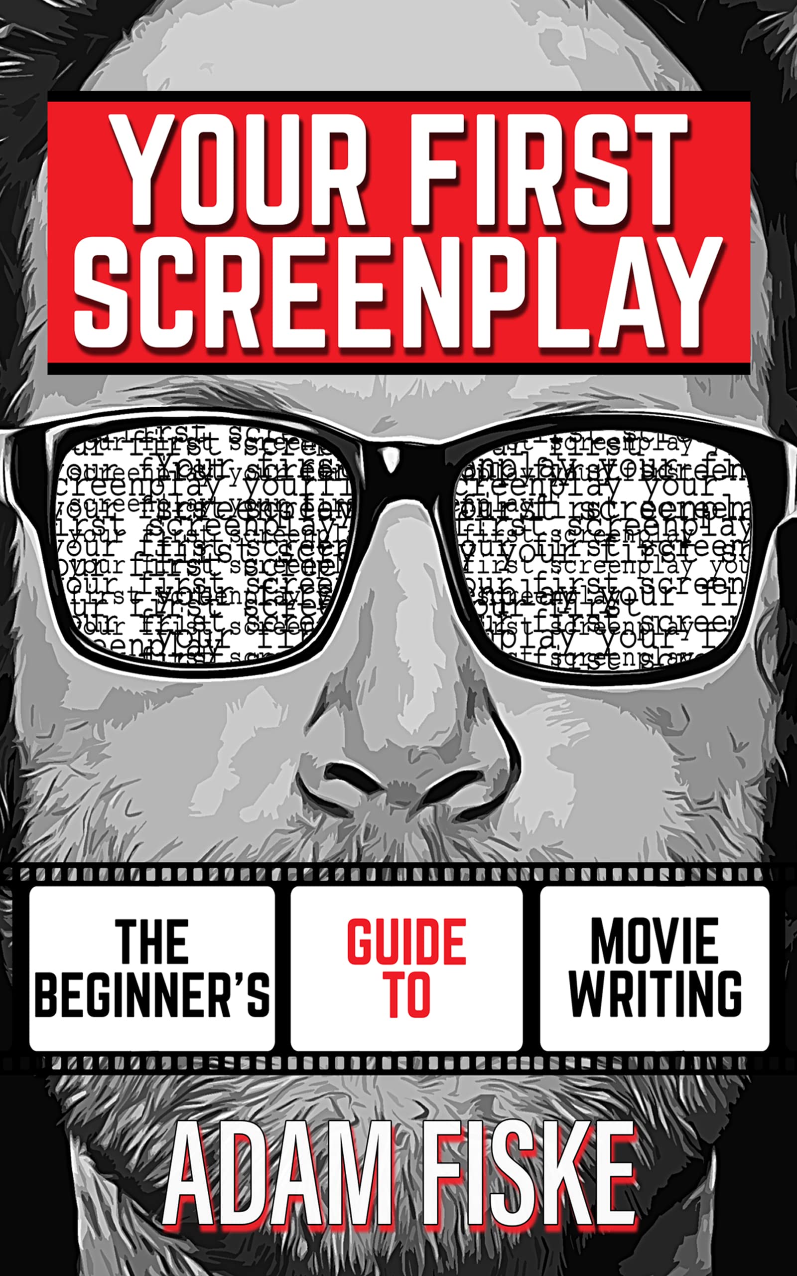 Your First Screenplay: The Beginner's Guide To Movie Writing by Adam ...