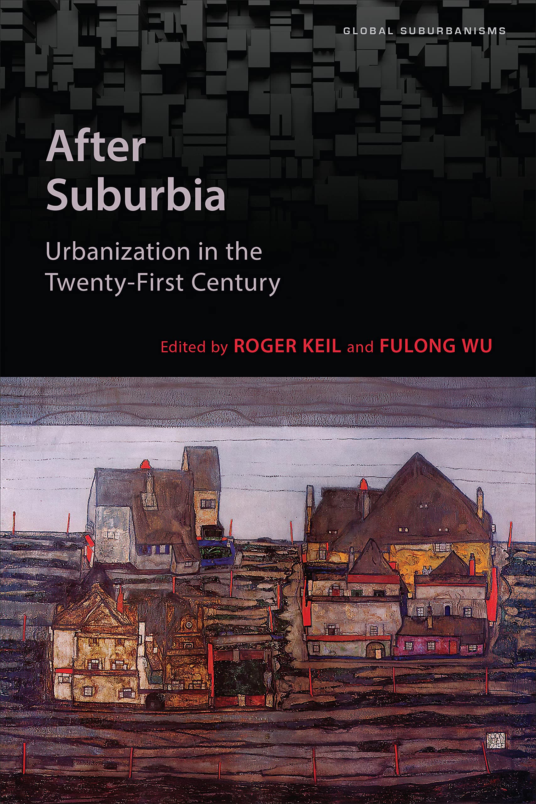 After Suburbia: Urbanization in the Twenty-First Century by Roger Keil ...