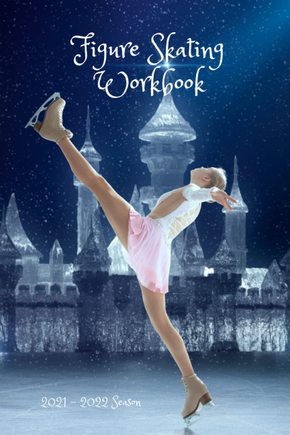 Figure Skating Workbook: Unique Journal & Training Logbook for 2021 ...