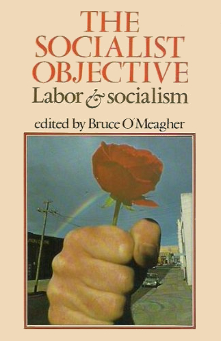 The Socialist Objective: Labor & Socialism by Bruce O'Meagher | Goodreads