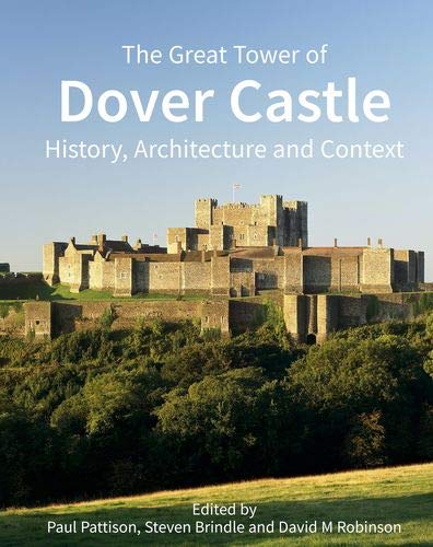 The Great Tower of Dover Castle: History, Architecture and Context by ...