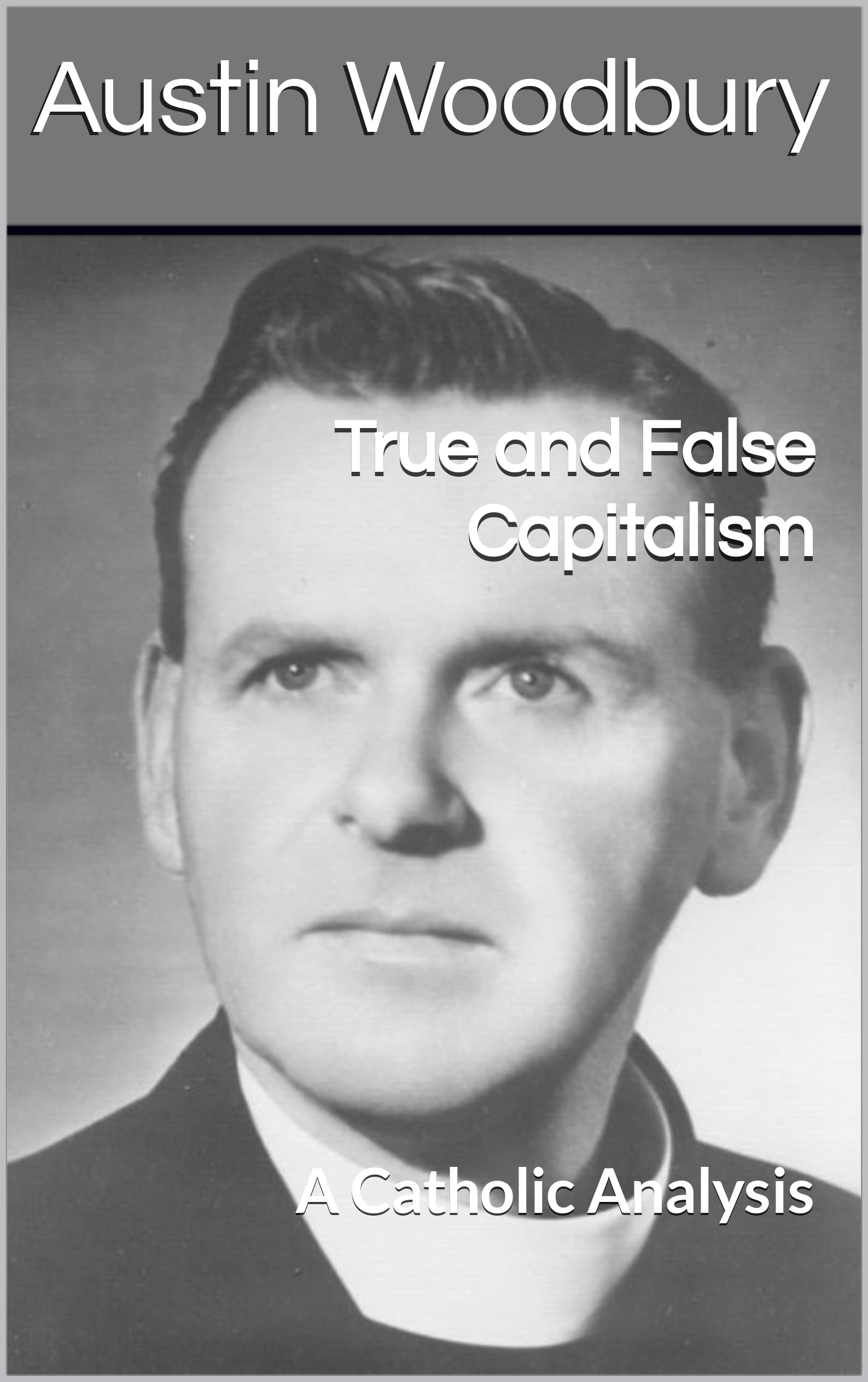 True and False Capitalism: A Catholic Analysis by Austin Woodbury ...