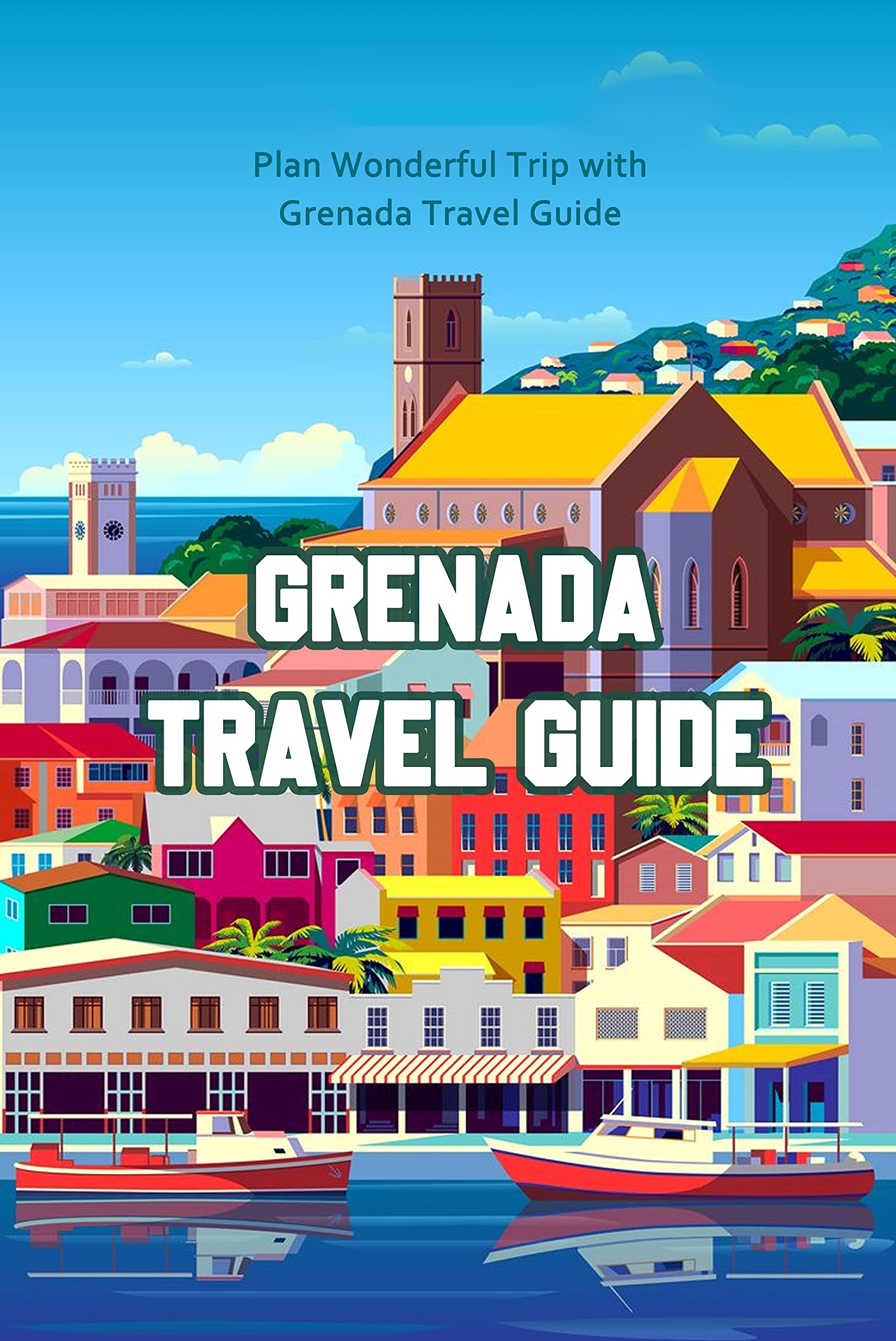 Grenada Travel Guide: Plan Wonderful Trip with Grenada Travel Guide: Things to Do in Grenada for ...