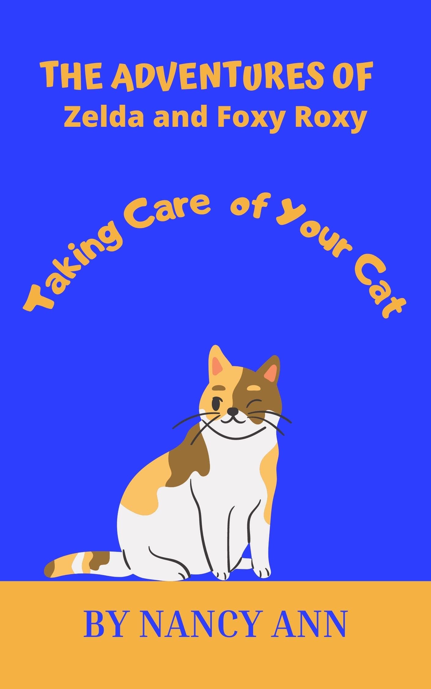 The Adventures of Zelda and Foxy Roxy: Taking Care of Your Cat by Nancy Ann Creed | Goodreads