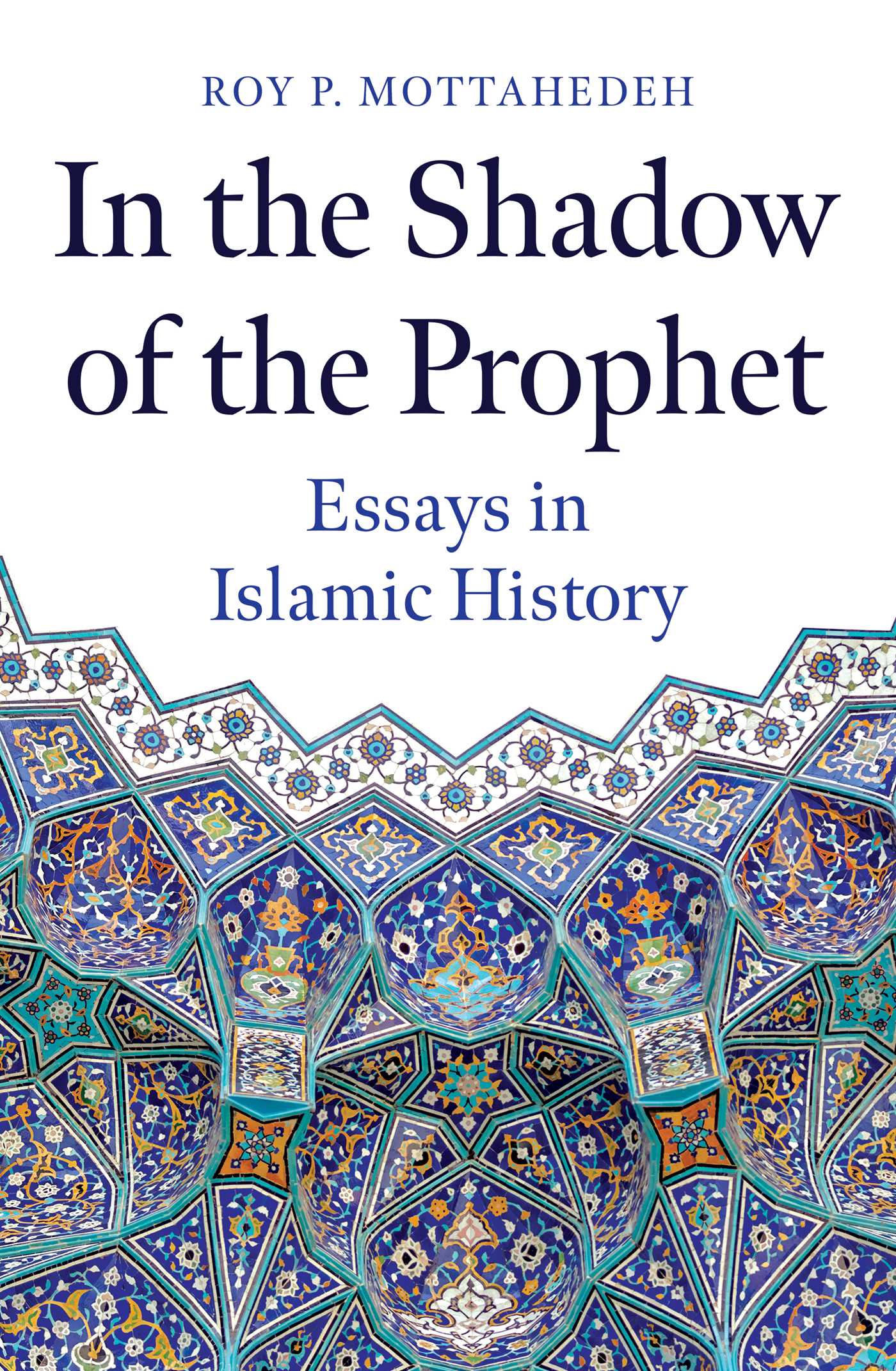 In the Shadow of the Prophet: Essays in Islamic History by Roy ...