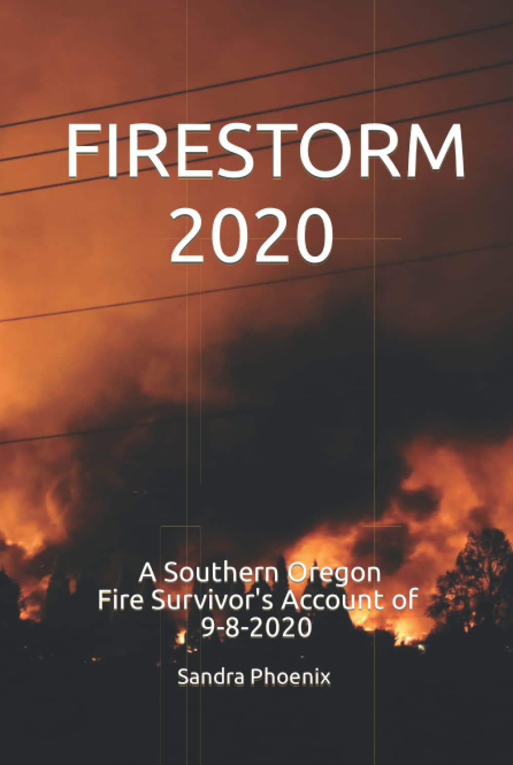 Firestorm 2020: A Southern Oregon Fire Survivor's Account of 9-8-2020 ...