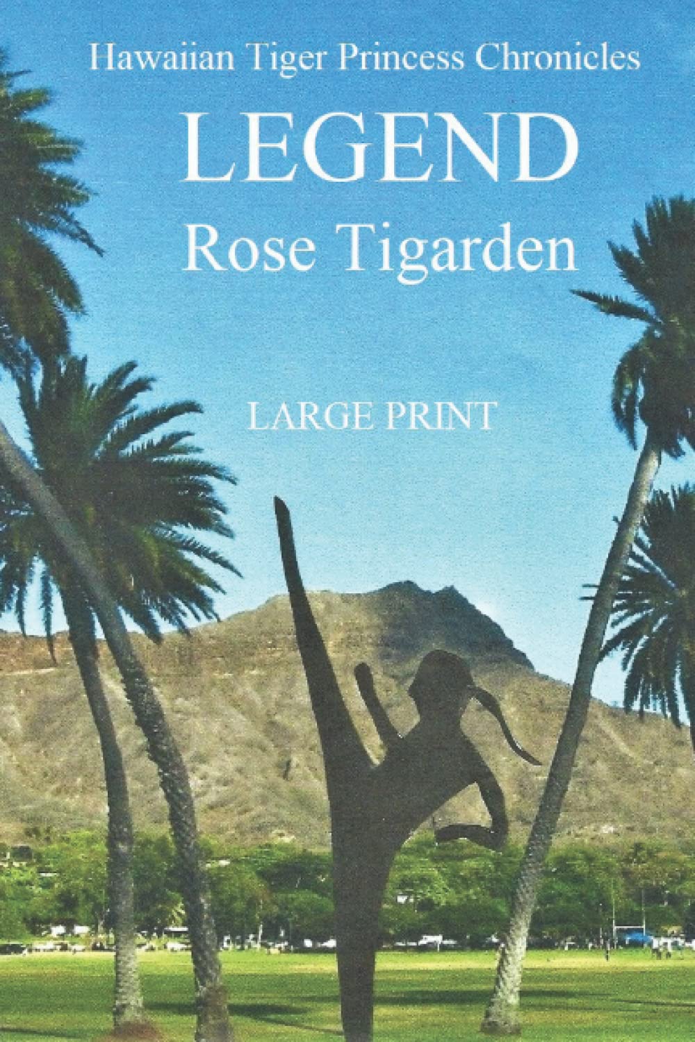 Hawaiian Tiger Princess Chronicles - LEGEND by Rose Tigarden | Goodreads