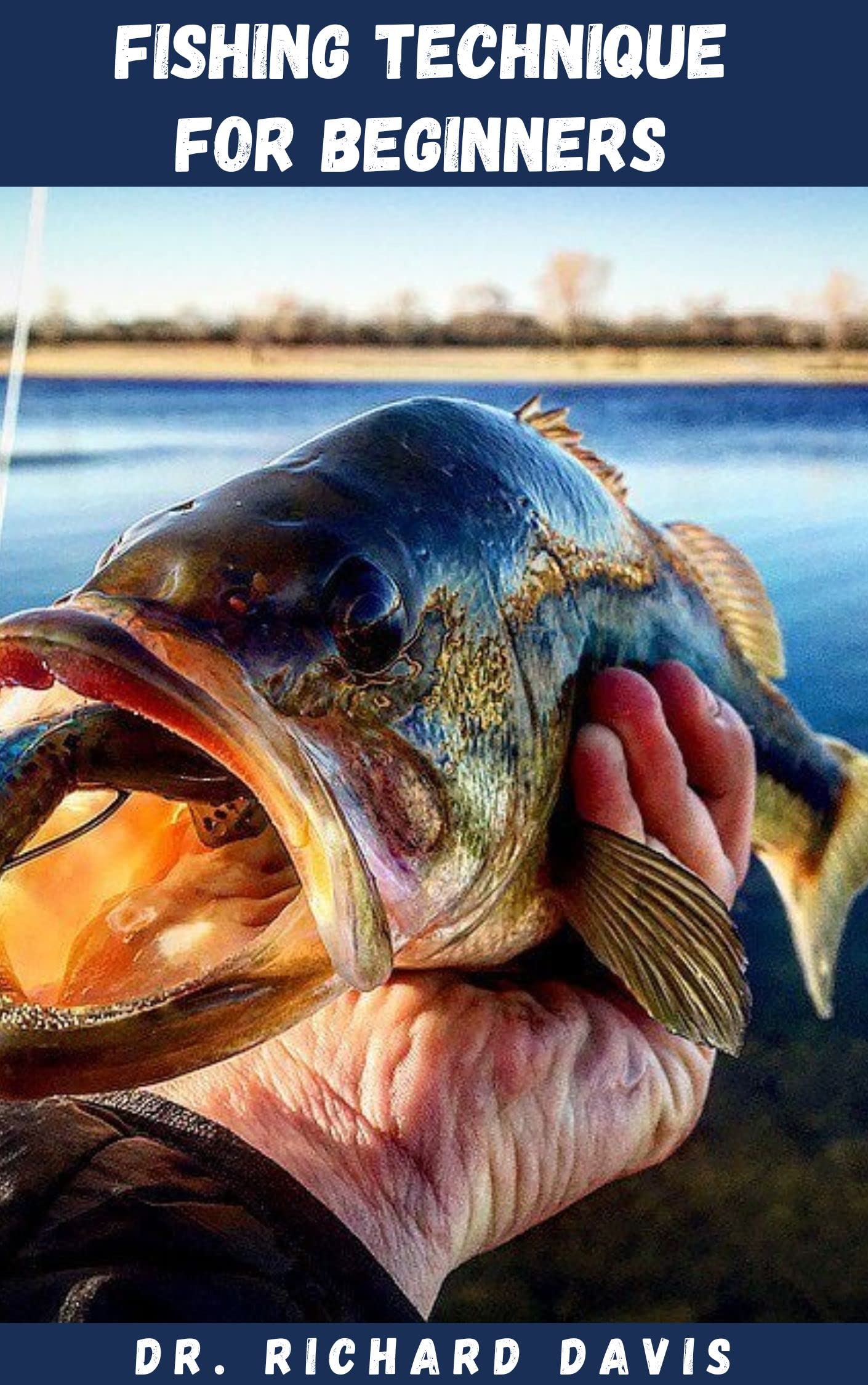 FISHING TECHNIQUES FOR BEGINNERS: Definitive Guide To All Things ...