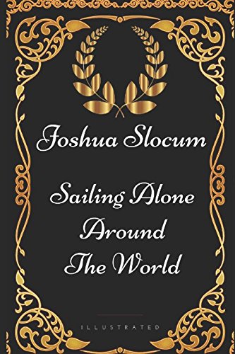 Sailing Alone Around The World: By Joshua Slocum - Illustrated by ...