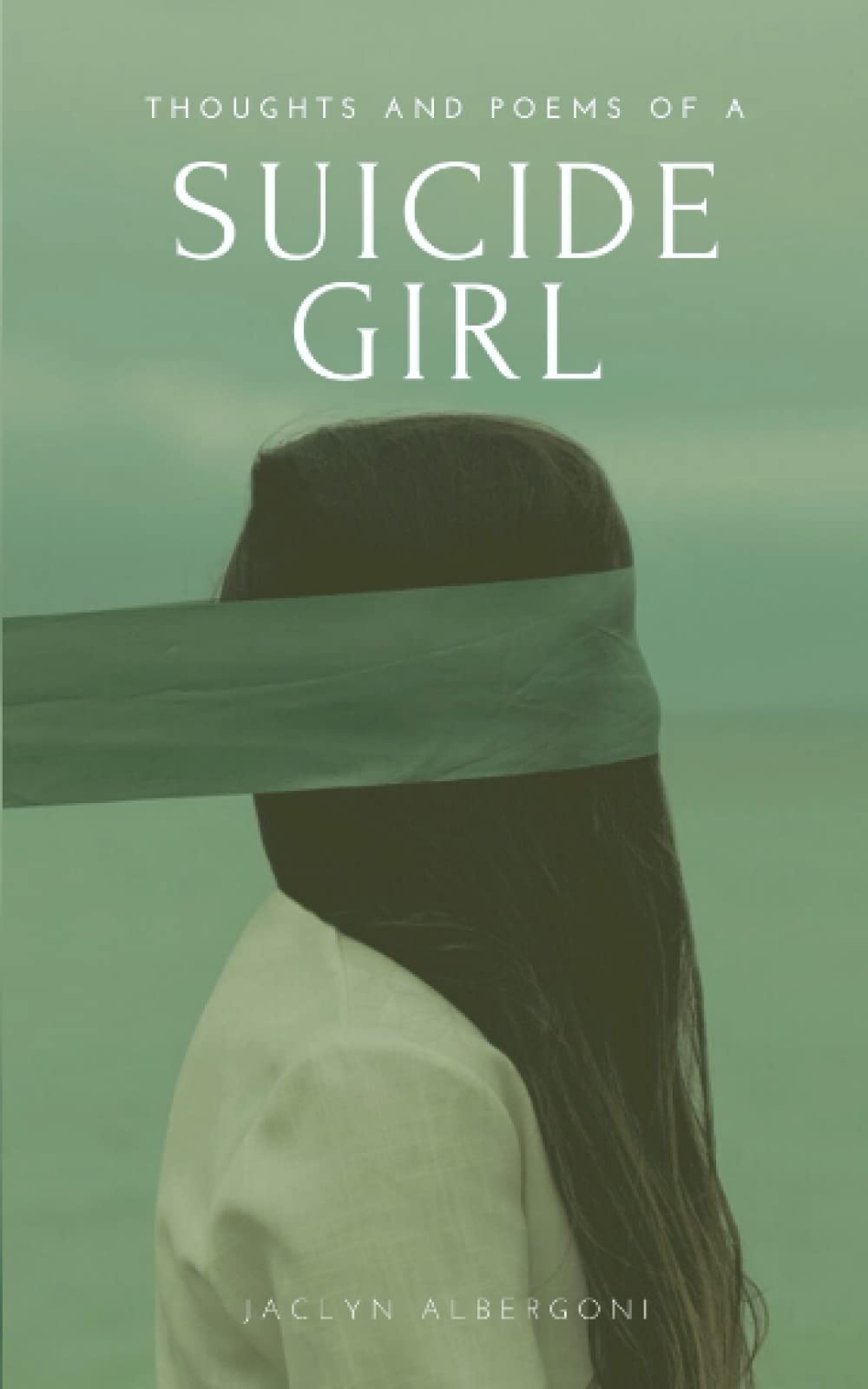 Thoughts and poems of a suicide girl by Jaclyn Albergoni | Goodreads