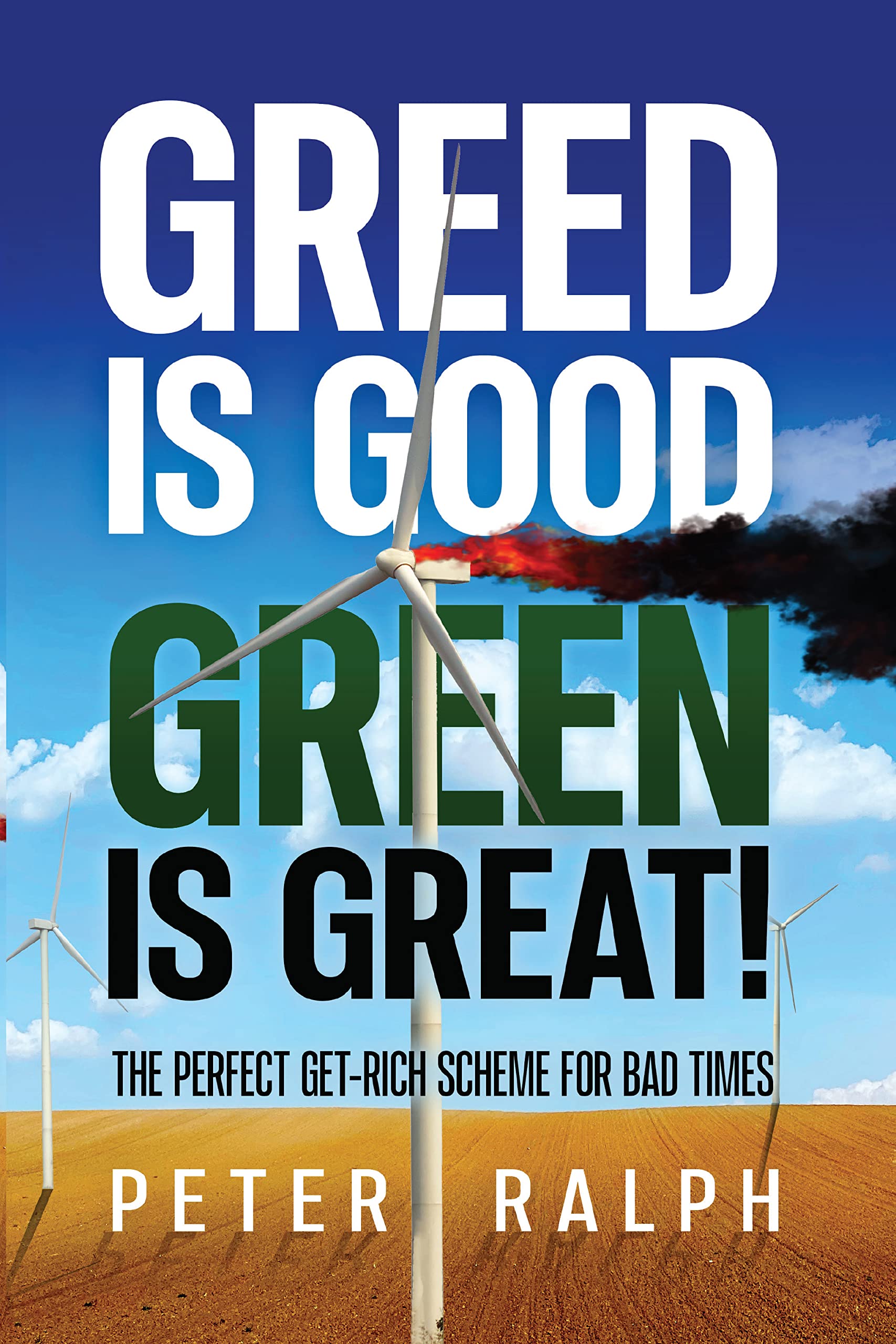 Greed is Good Green is Great!: The Perfect Get-Rich Scheme for Bad ...
