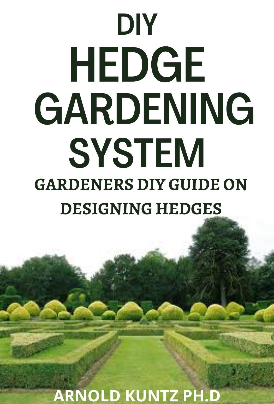 DIY HEDGE GARDENING SYSTEM: GARDENERS DIY GUIDE ON DESIGNING EDGES by ...