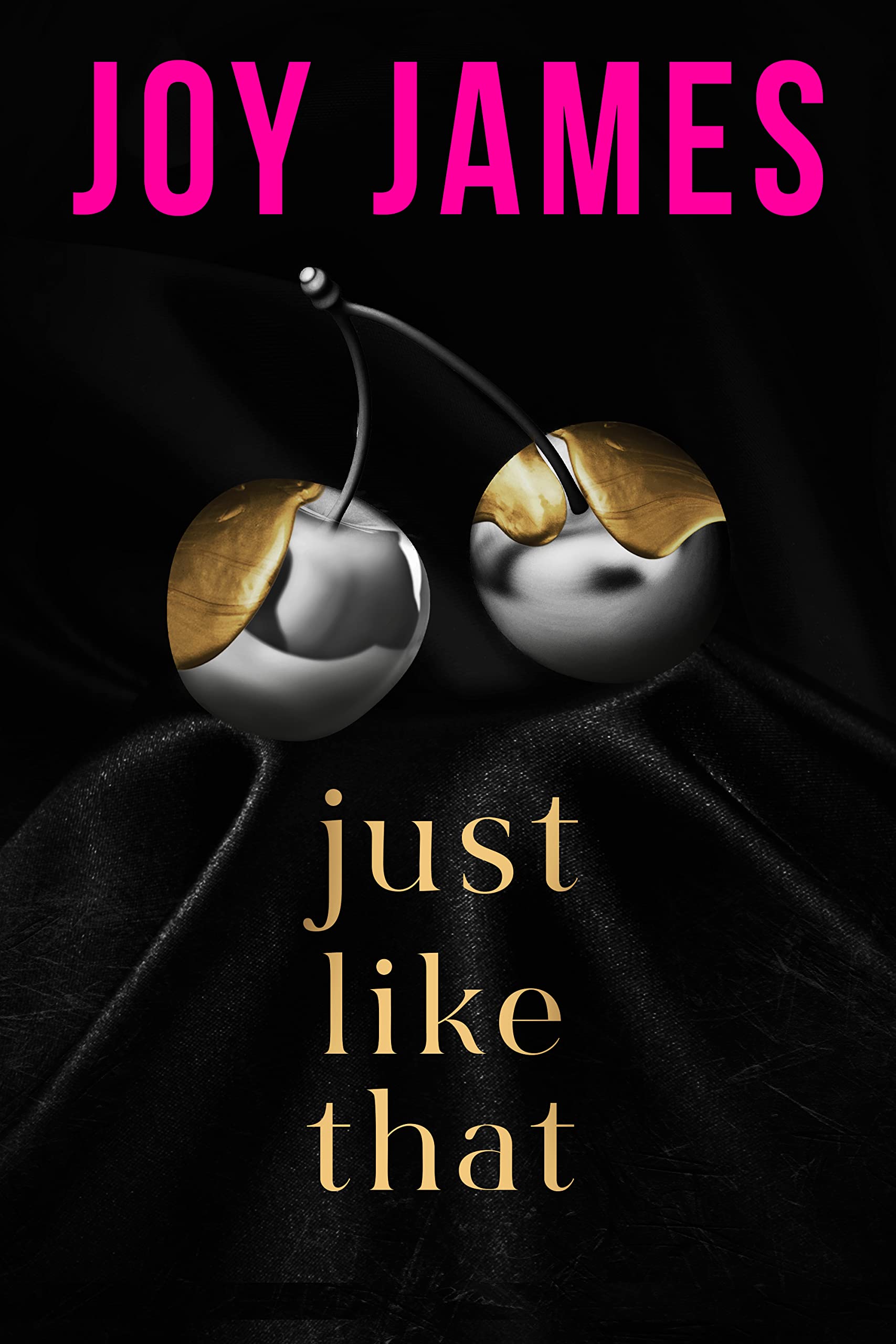Just Like That: A Spicy Second Chance Romance by Joy James | Goodreads