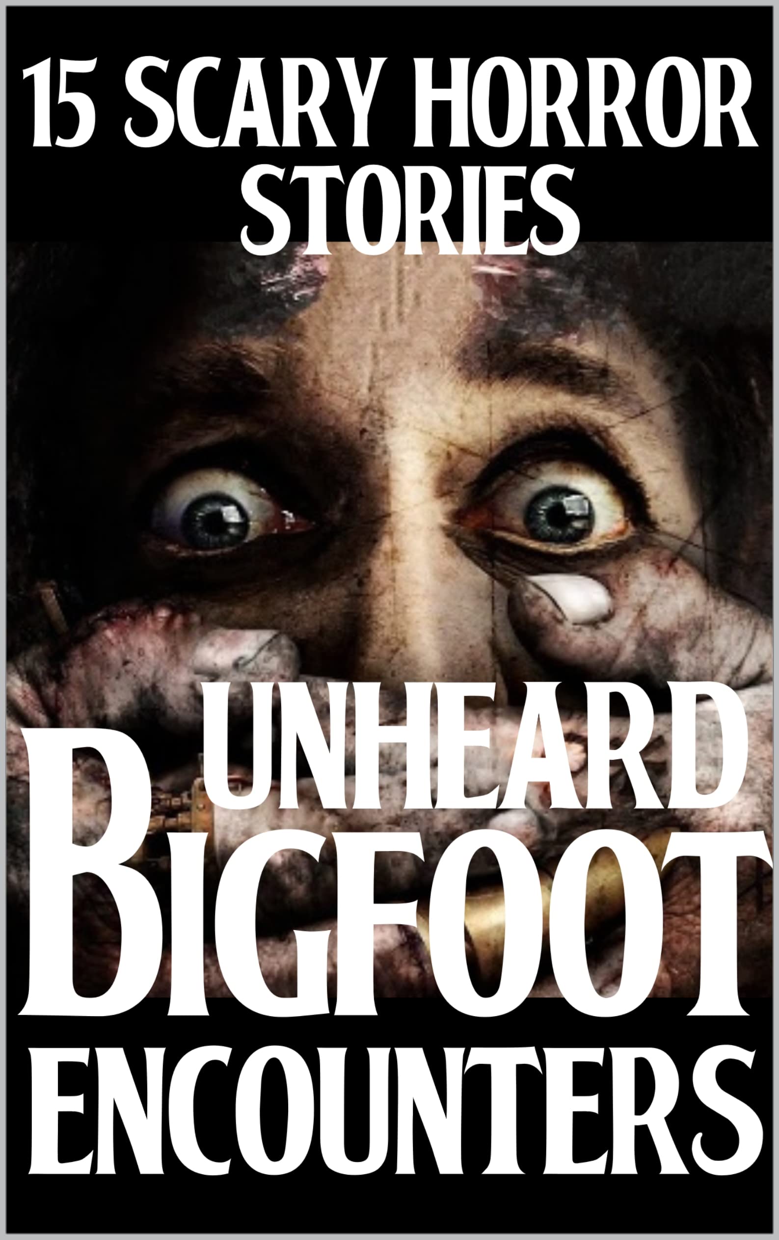 UNHEARD SCARY BIGFOOT ENCOUNTERS by Rosemary Blair | Goodreads