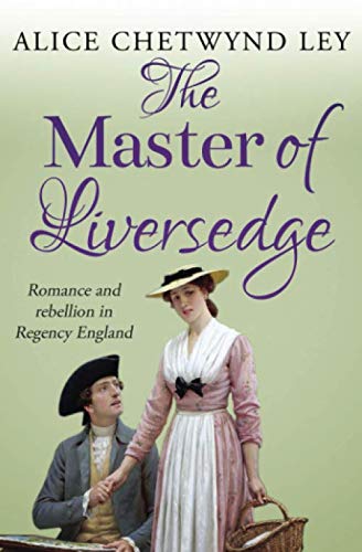 The Master of Liversedge: Romance and rebellion in Regency England by ...