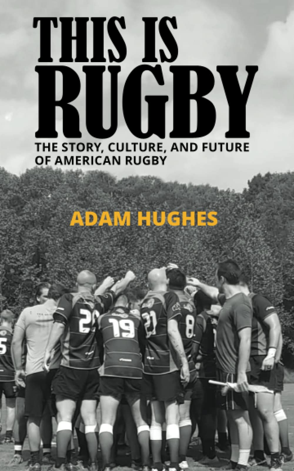 This Is Rugby: The Story, Culture, and Future of American Rugby by Adam ...