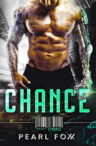 CHANCE: SciFi Cyborg Romance (Cyn City Cyborgs) by Pearl Foxx | Goodreads