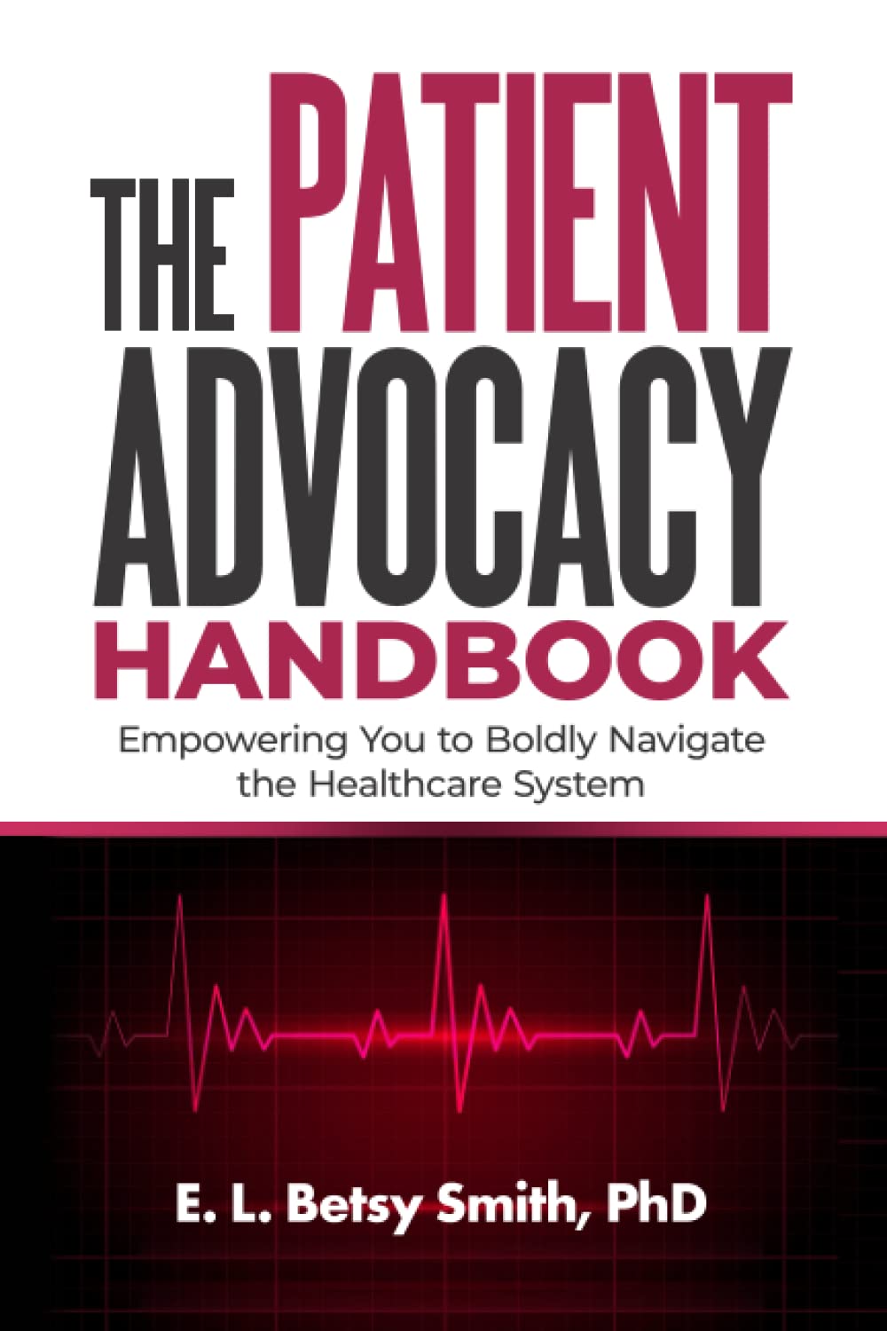 The Patient Advocacy Handbook: Empowering You to Boldly Navigate the ...