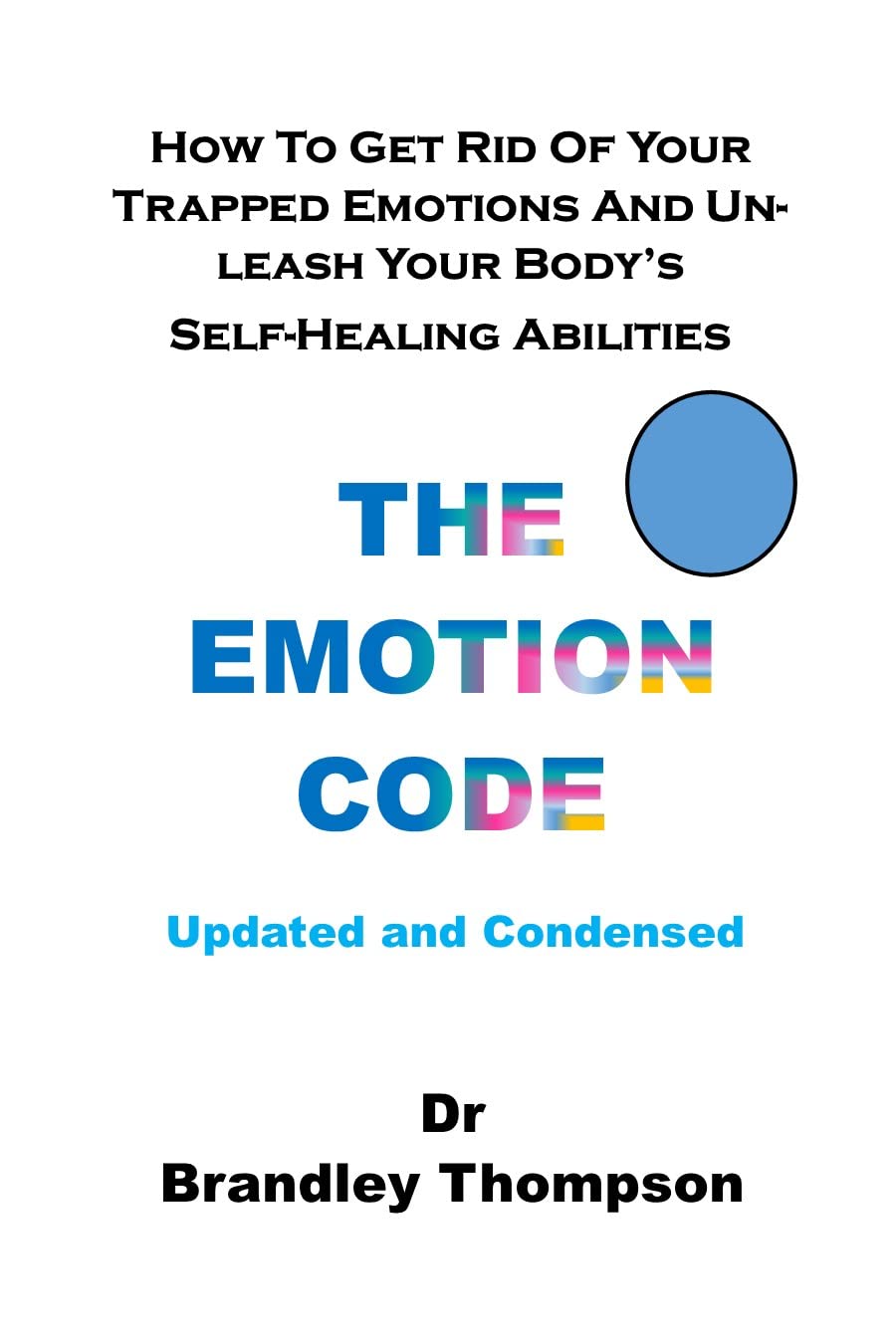 The Emotion CODE: How To Get Rid Of Your Trapped Emotions And Unleash ...