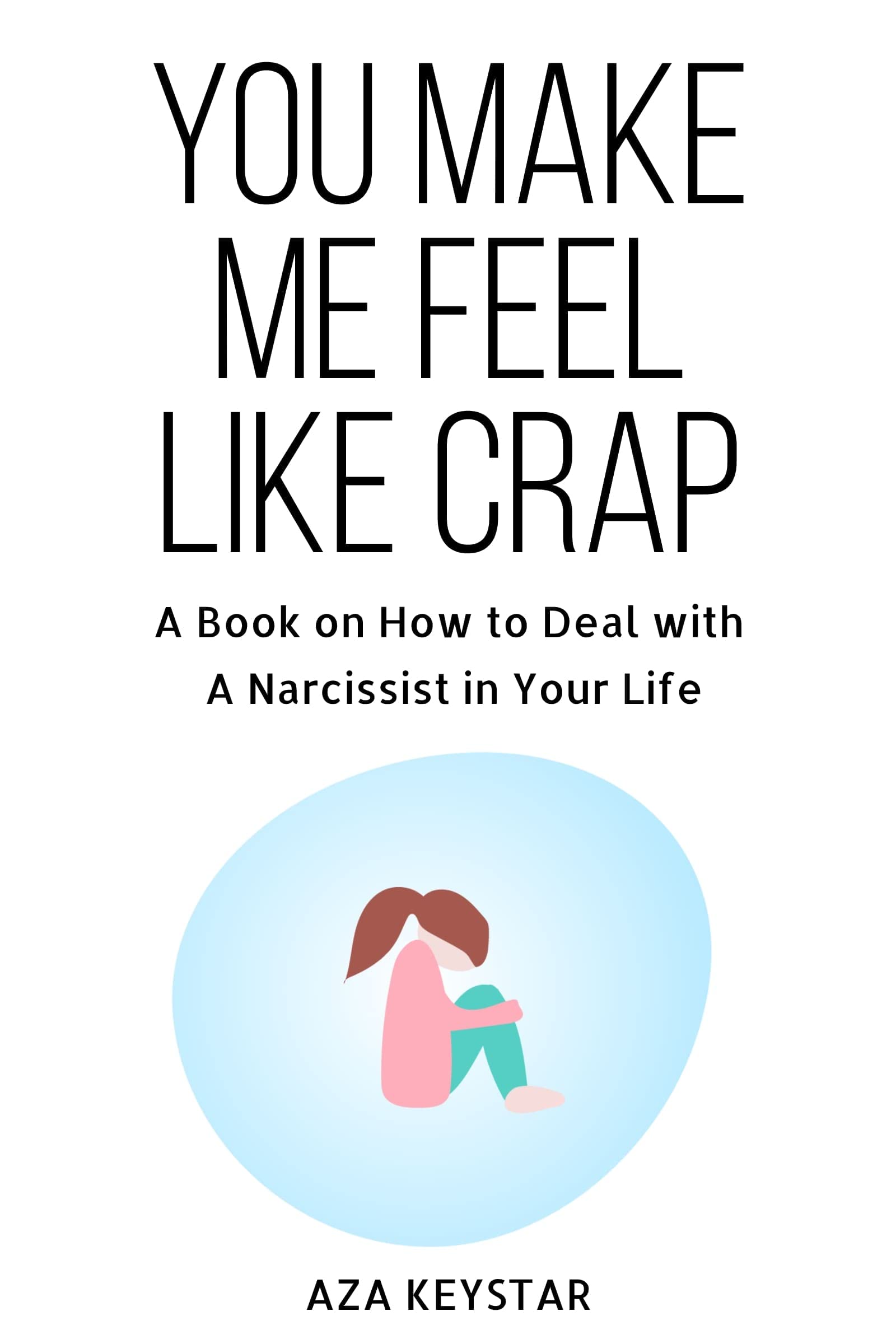 You Make Me Feel Like Crap: A Book on How to Deal with A Narcissist in ...