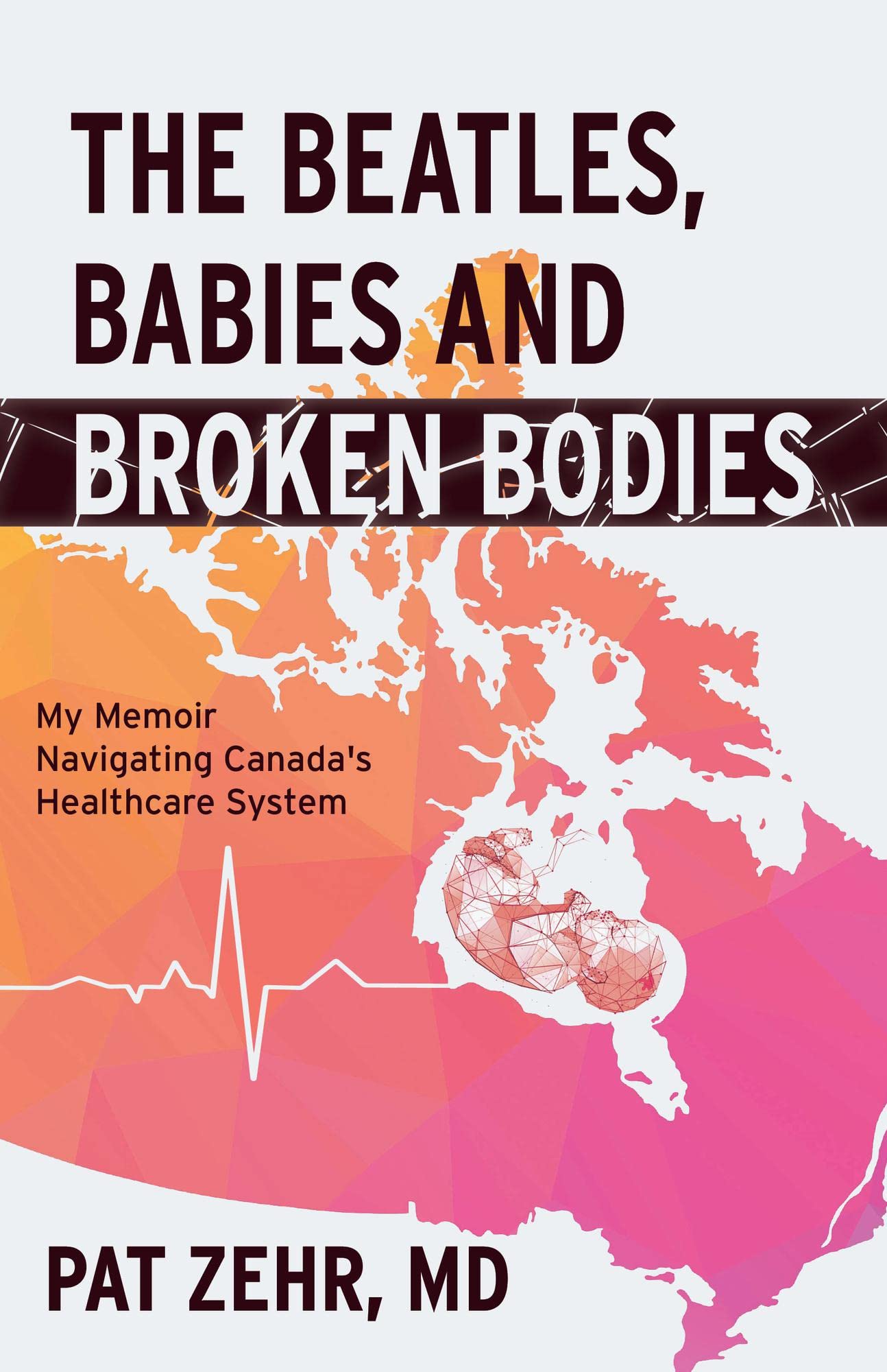The Beatles, Babies and Broken Bodies: My Memoir Navigating Canada's ...