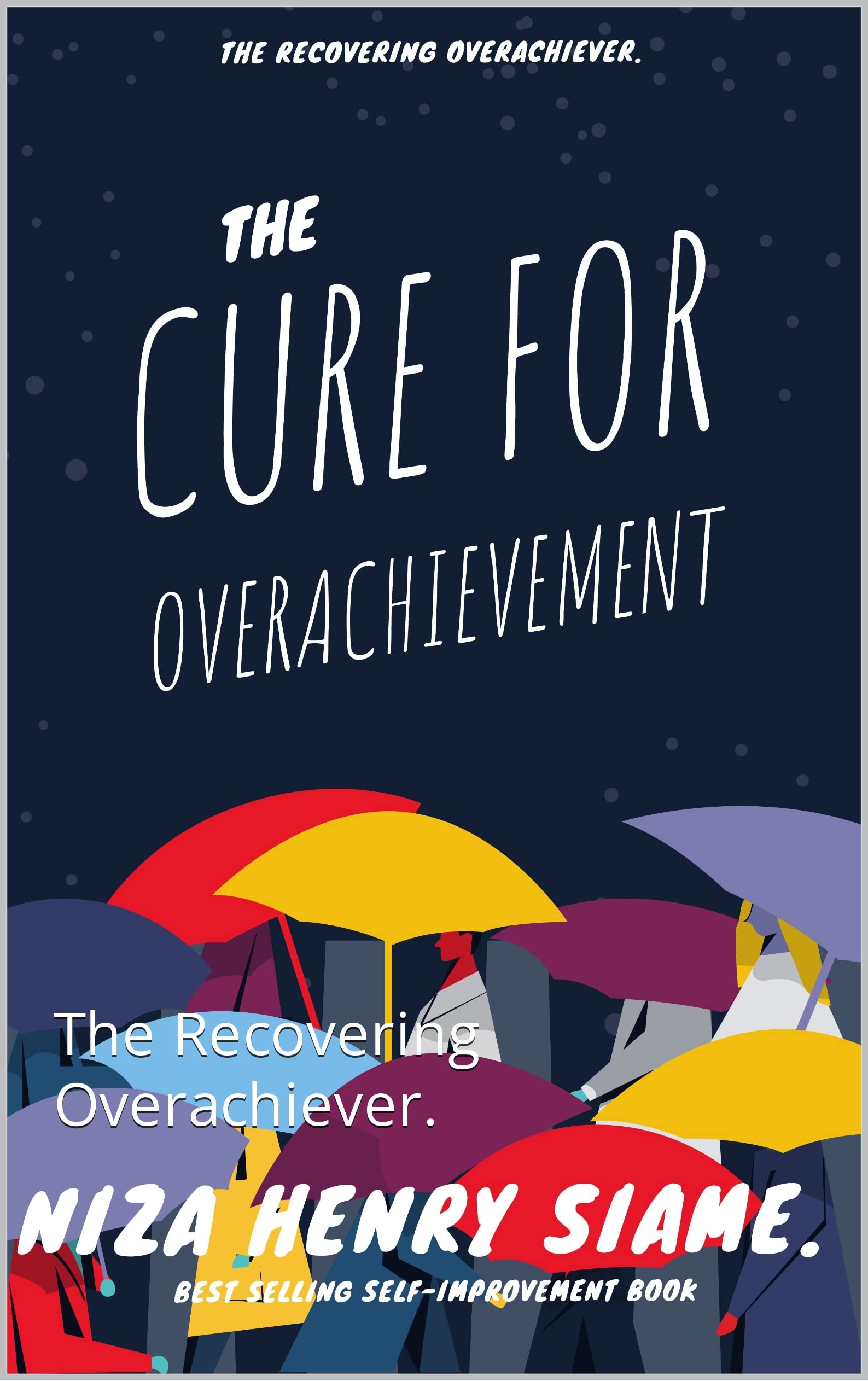 The Cure For Overachievement. : The Recovering Overachiever. by Niza ...