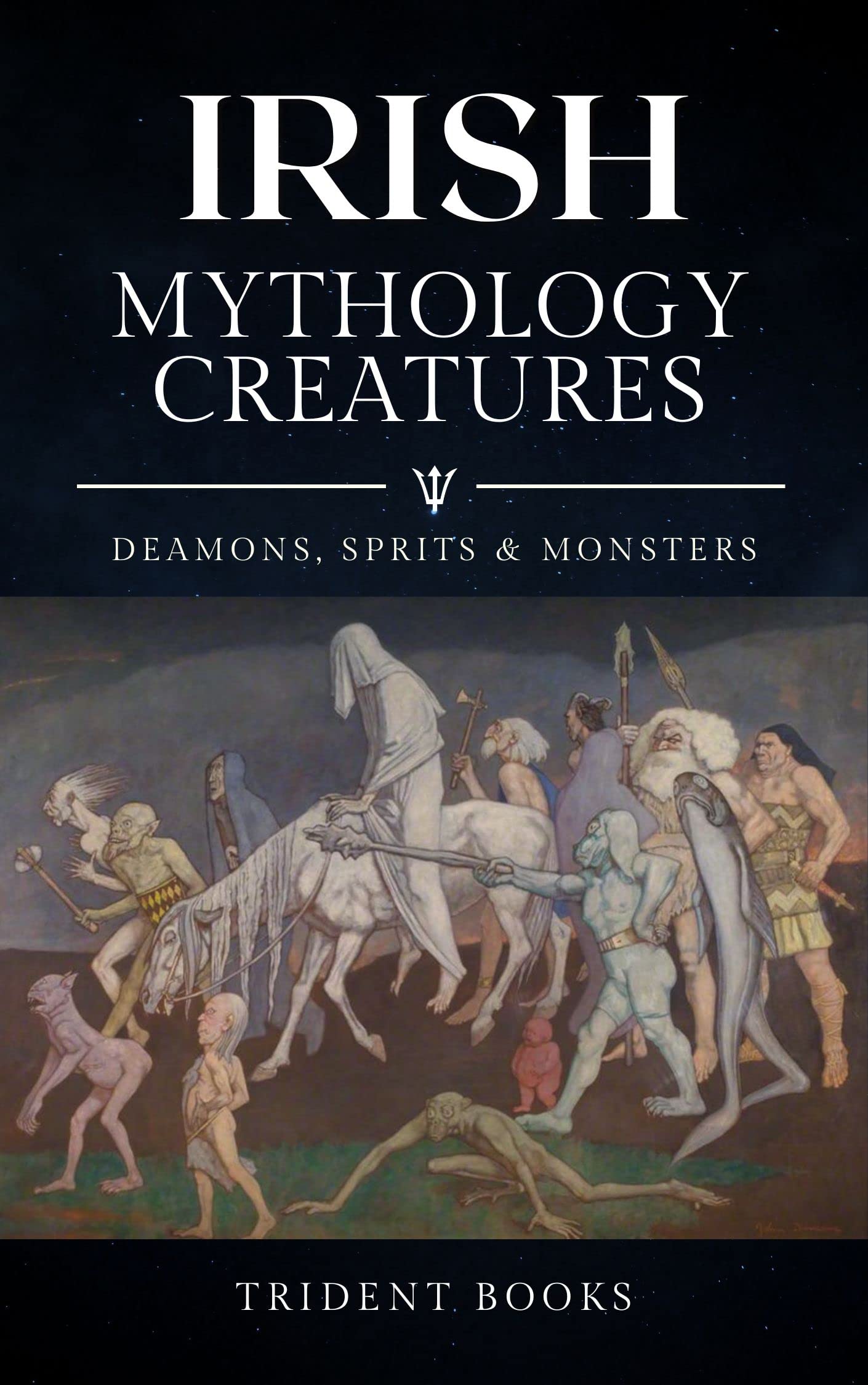 Irish Mythology Creatures: Mythical Spirits, Monsters and Beasts from folktales by Trident Books ...