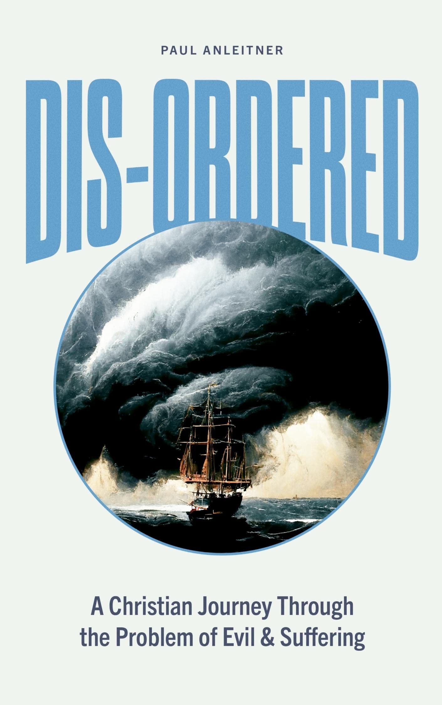 Dis-Ordered: A Christian Journey Through the Problem of Evil ...