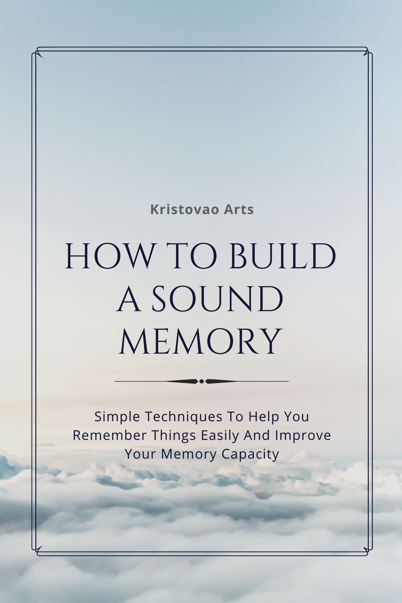 How To Build A Sound Memory: Simple Techniques To Help You Remember ...
