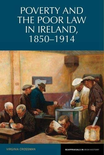 Poverty and the Poor Law in Ireland, 1850–1914 by Virginia Crossman ...