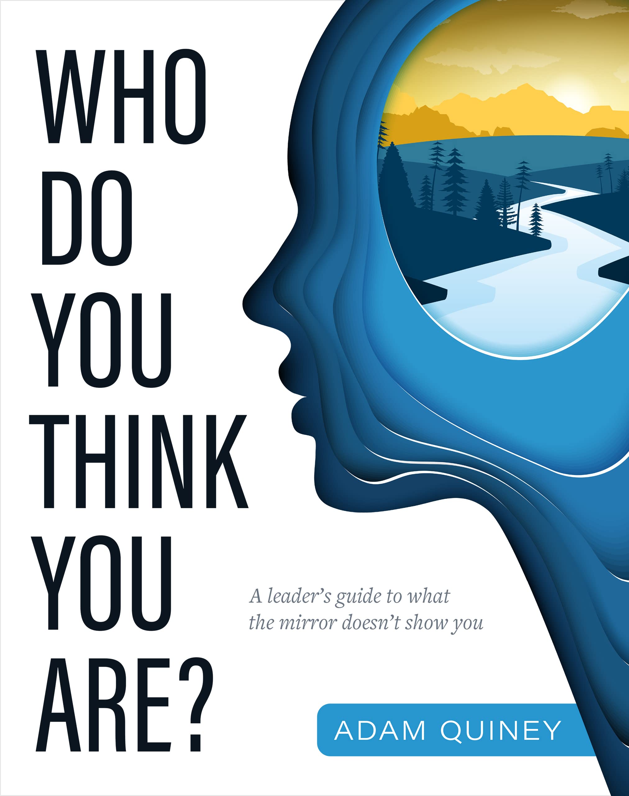 Who Do You Think You Are?: A leader’s guide to what the mirror doesn’t ...
