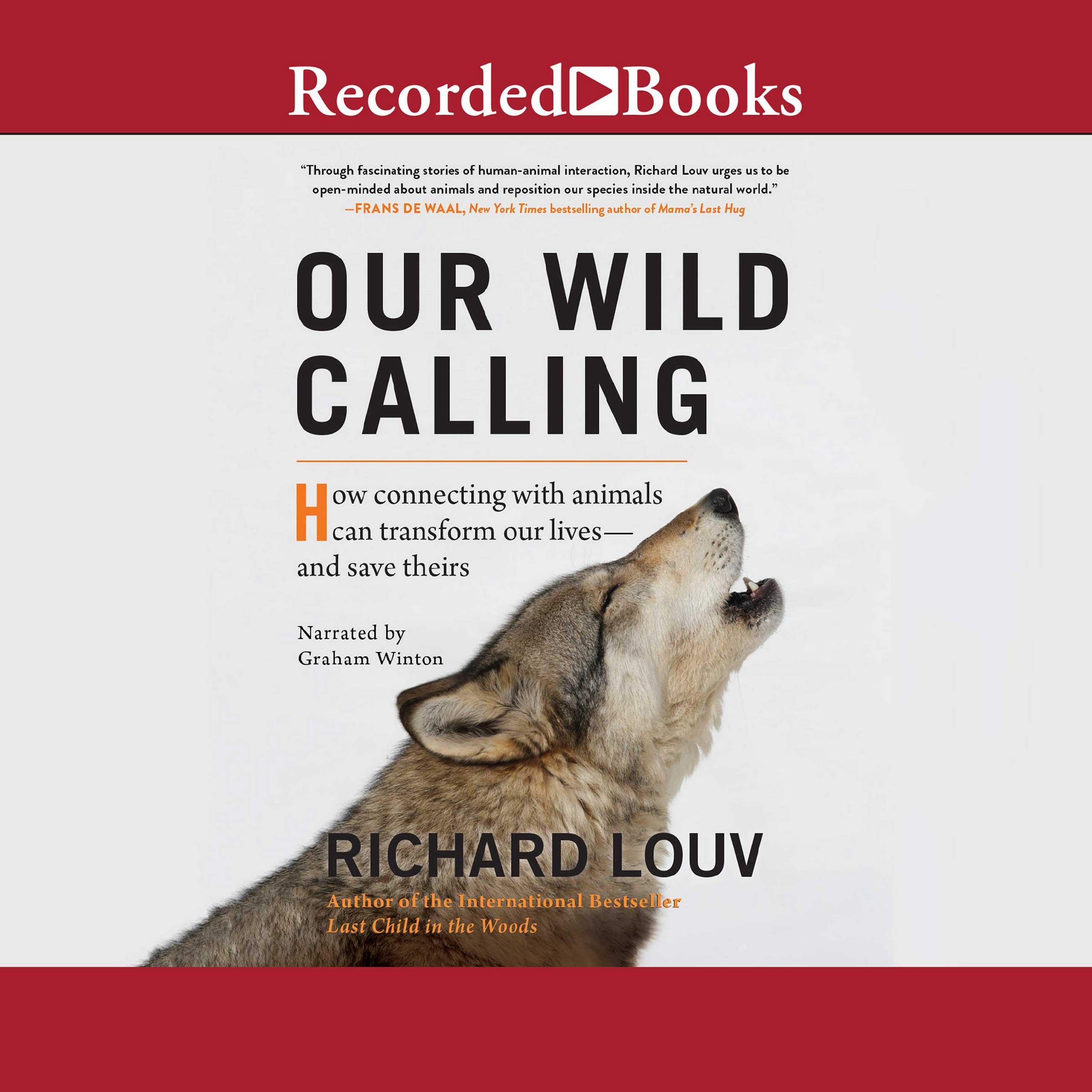 Our Wild Calling: How Connecting with Animals Can Transform Our Lives ...