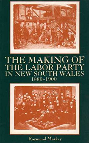 The Making of the Labor Party in New South Wales, 1880–1900 by Raymond ...