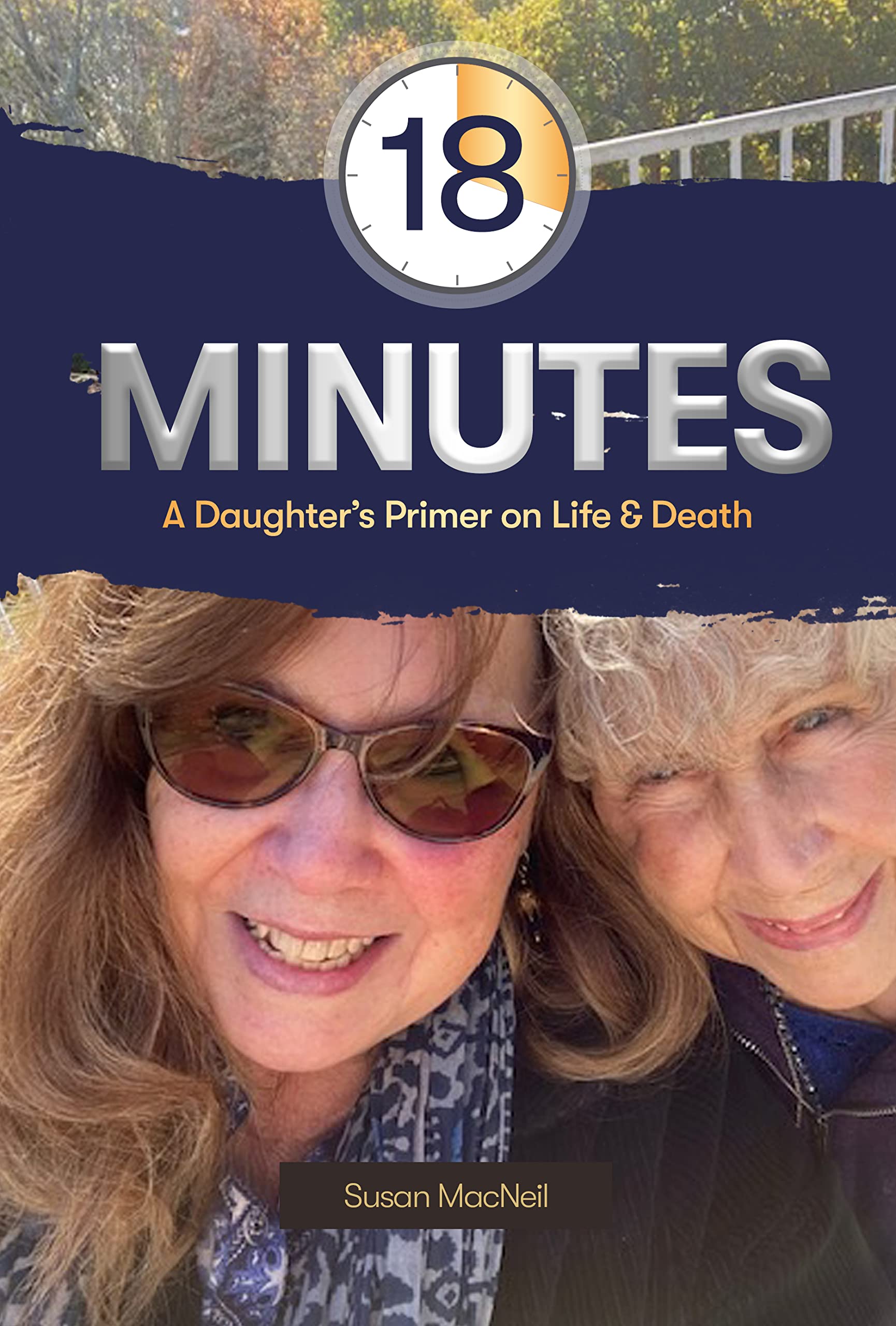18 Minutes: A Daughter’s Primer on Life & Death by Susan MacNeil ...