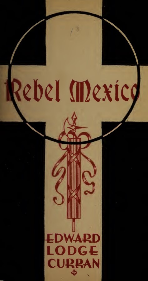 Rebel Mexico by Edward Lodge Curran | Goodreads