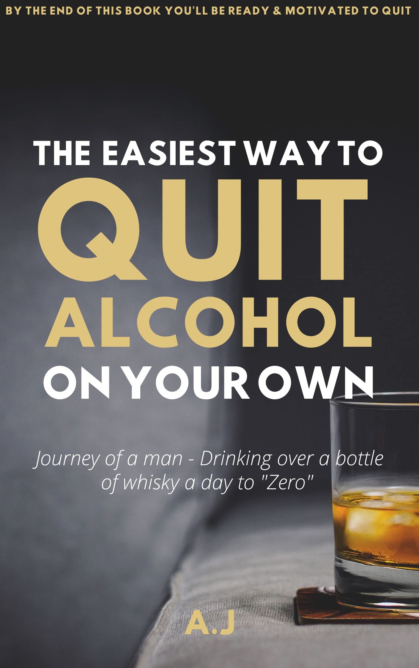 Easiest Way To Quit Alcohol: Journey Of A Man From Drinking Over A ...
