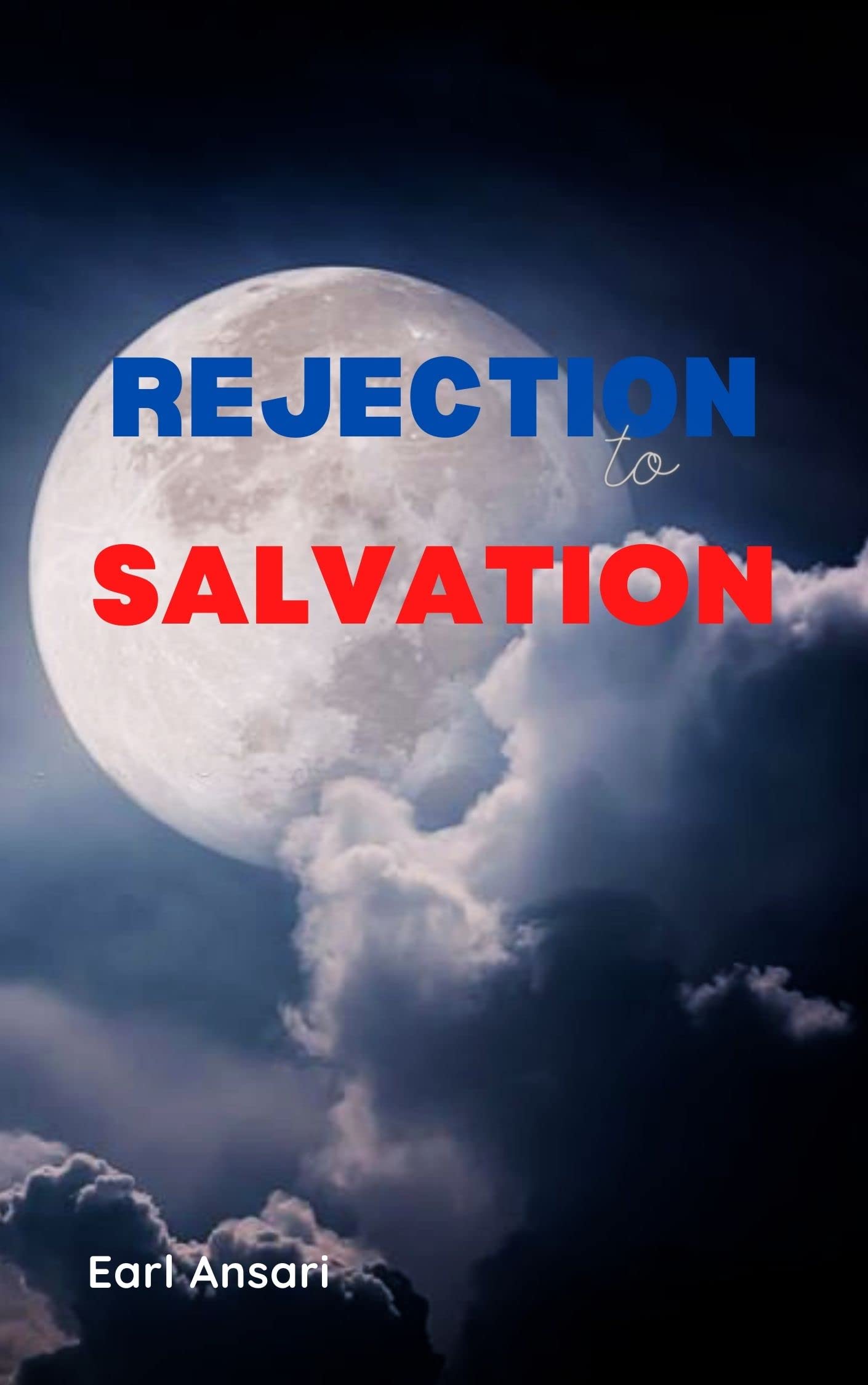 Rejection to Salvation - A Novel by Earl Ansari | Goodreads