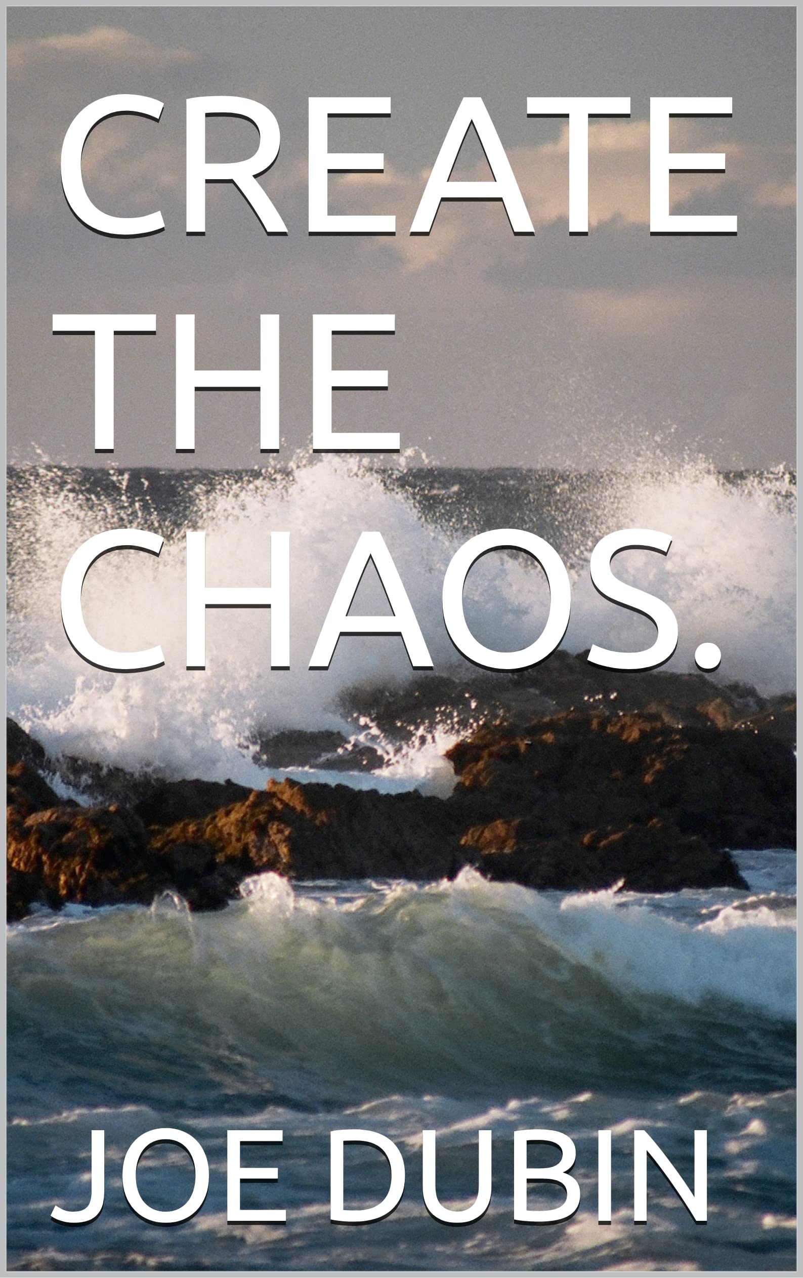 CREATE THE CHAOS. by JOE DUBIN | Goodreads