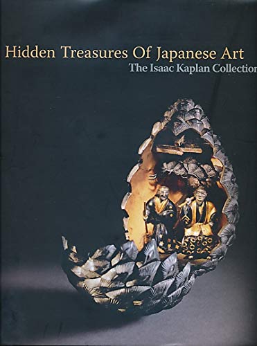 Hidden Treasures of Japanese Art: The Isaac Kaplan Collection by Russel ...