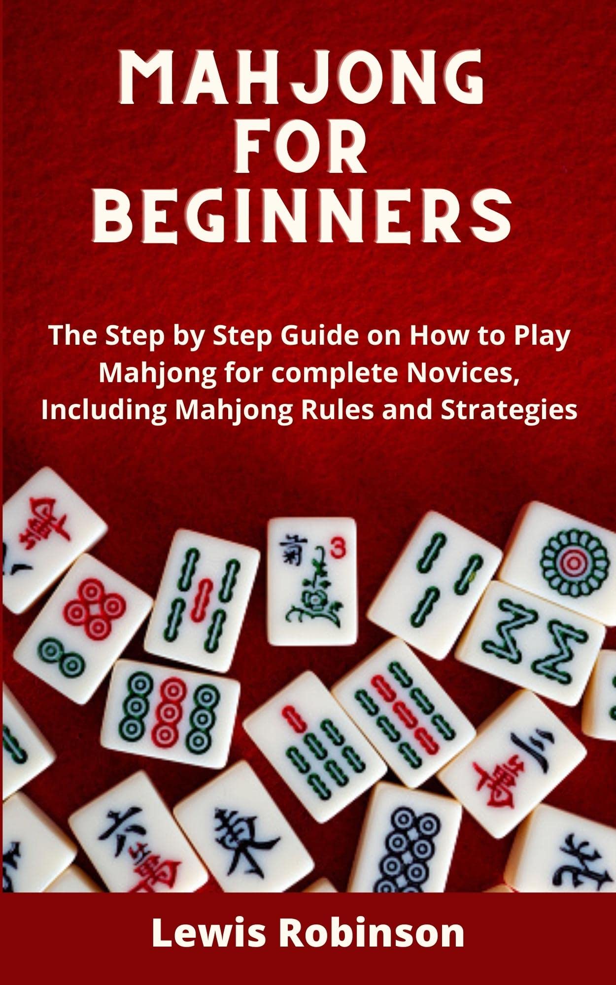 MAHJONG FOR BEGINNERS The Step By Step Guide On How To Play Mahjong MAHJONG FOR BEGINNERS The Step By Step Guide On How To Play Mahjong