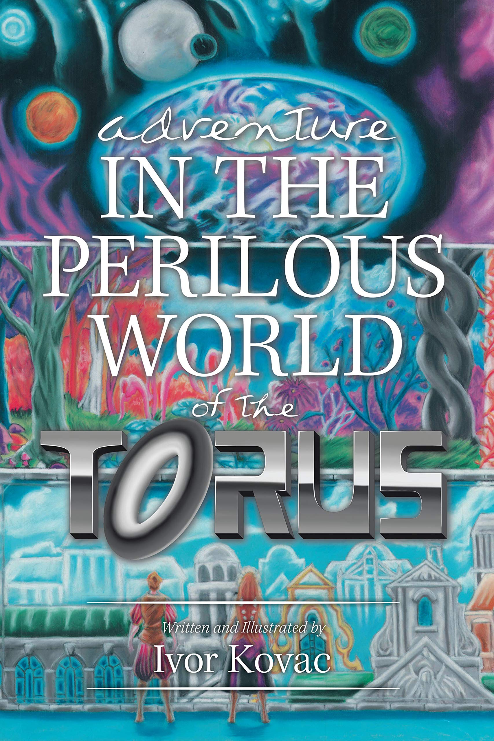 Adventure in the Perilous World of the Torus by Ivor Kovac | Goodreads