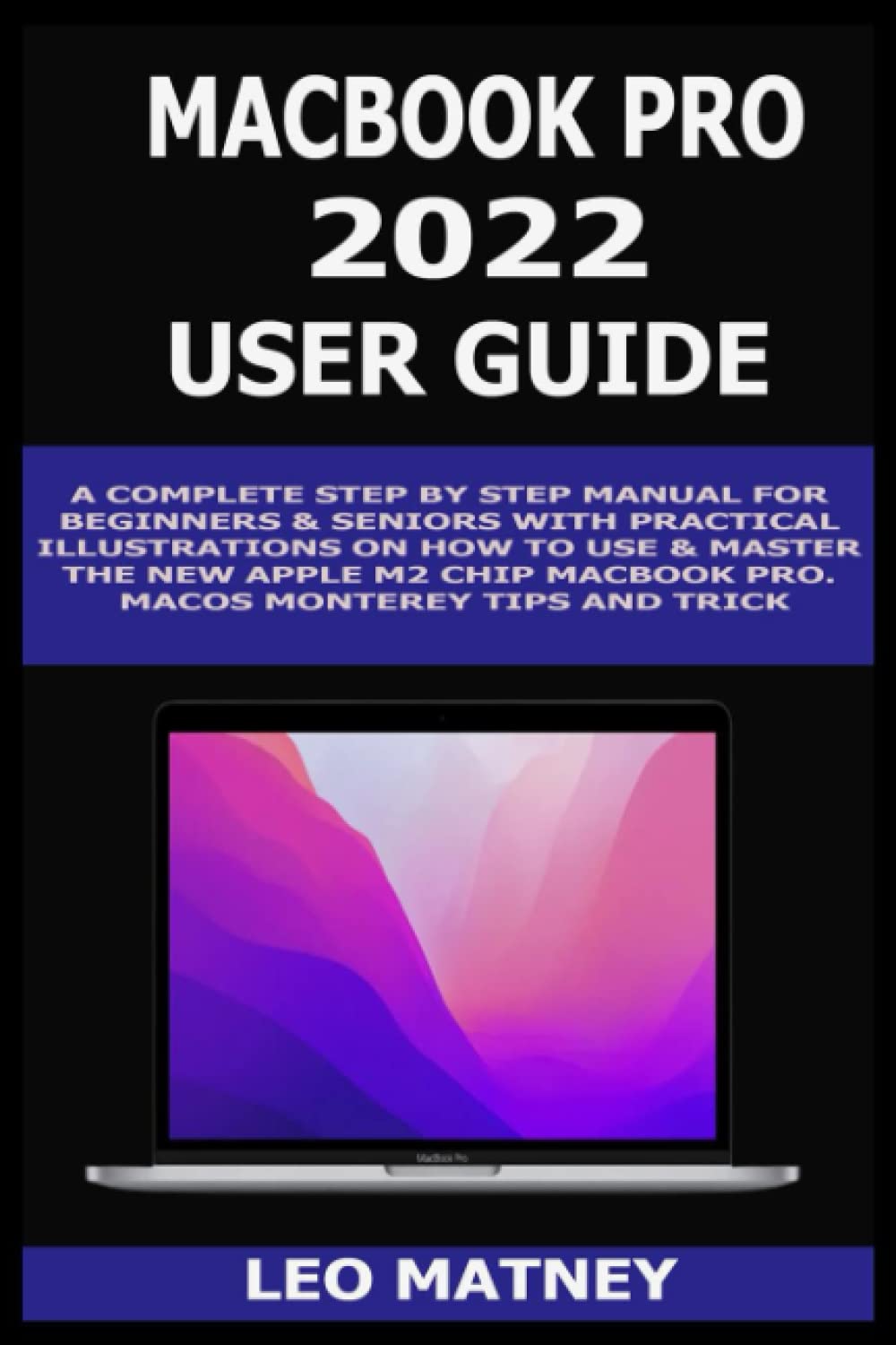 MACBOOK PRO 2022 USER GUIDE: A Complete Step By Step Manual For ...