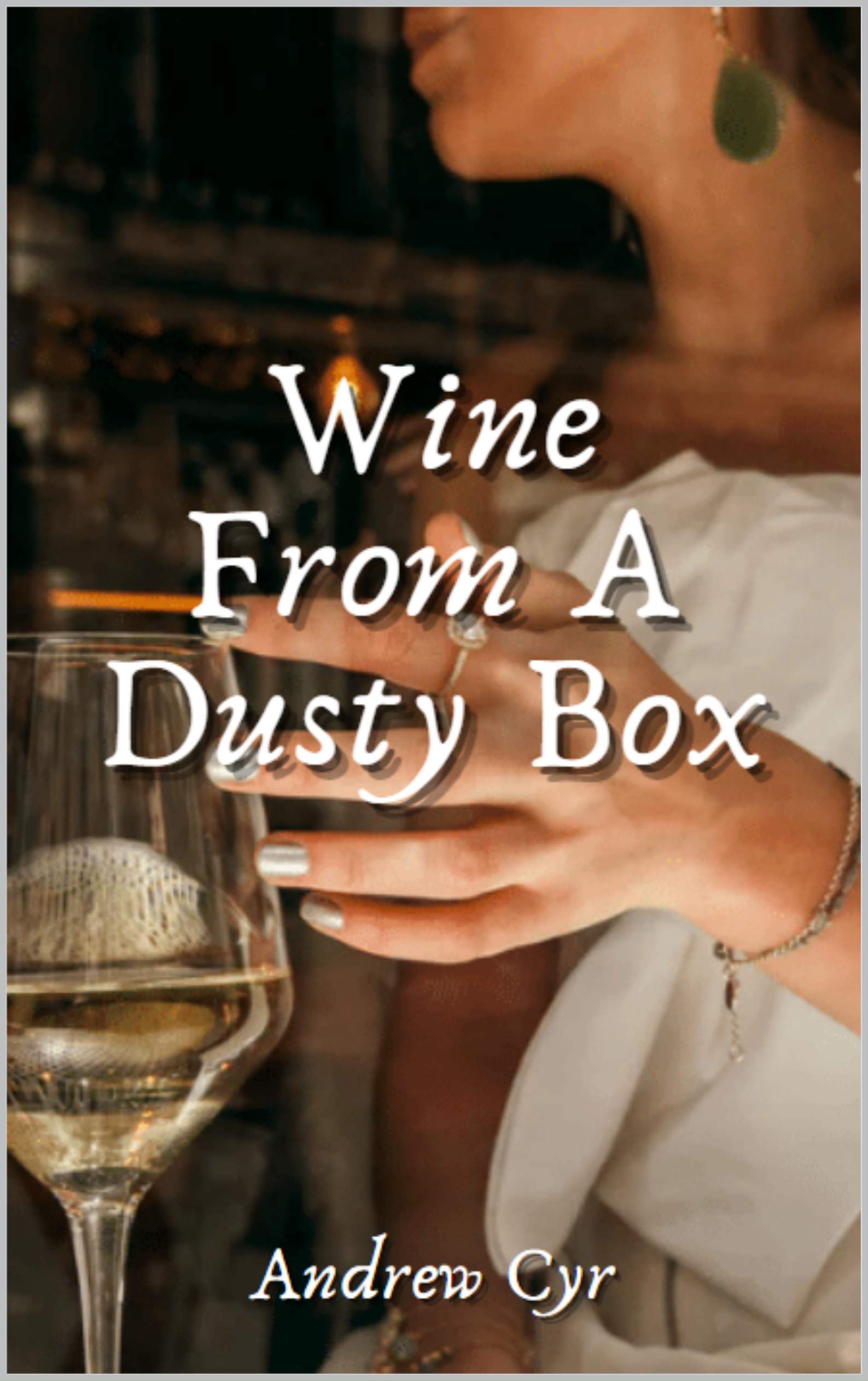 Wine From A Dusty Box by Andrew Cyr | Goodreads