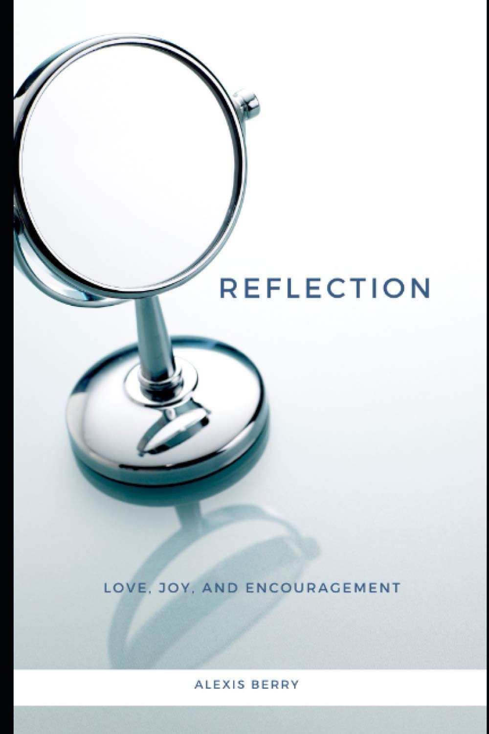 Reflections: Love, Joy, and Encouragement by Alexis Berry | Goodreads