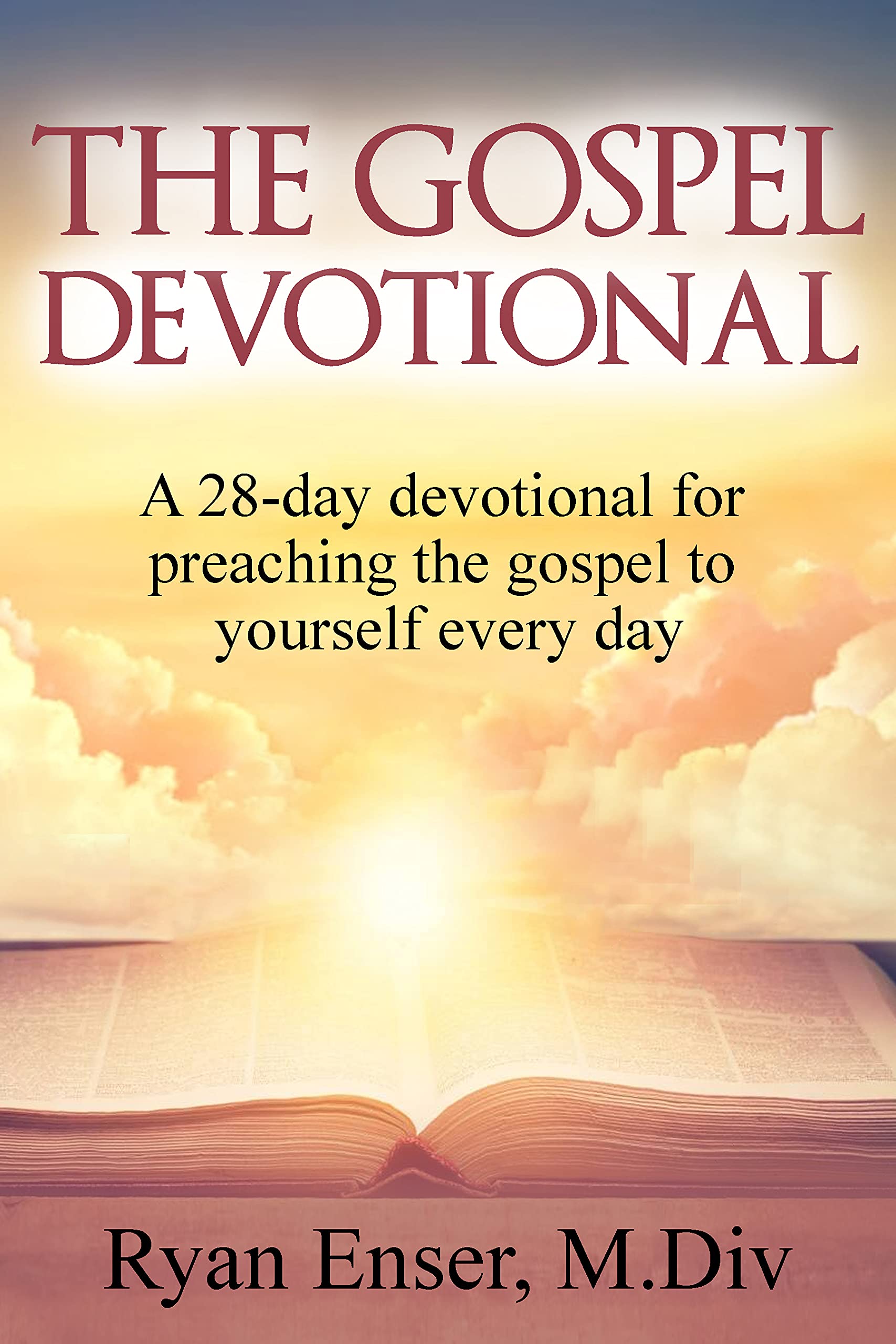 The Gospel Devotional: A 28-day devotional for preaching the gospel to ...