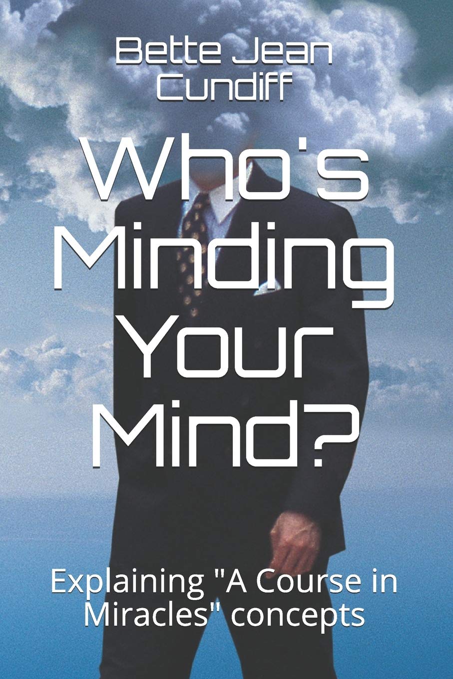 Who's Minding Your Mind?: Another mini course explaining "A Course in ...