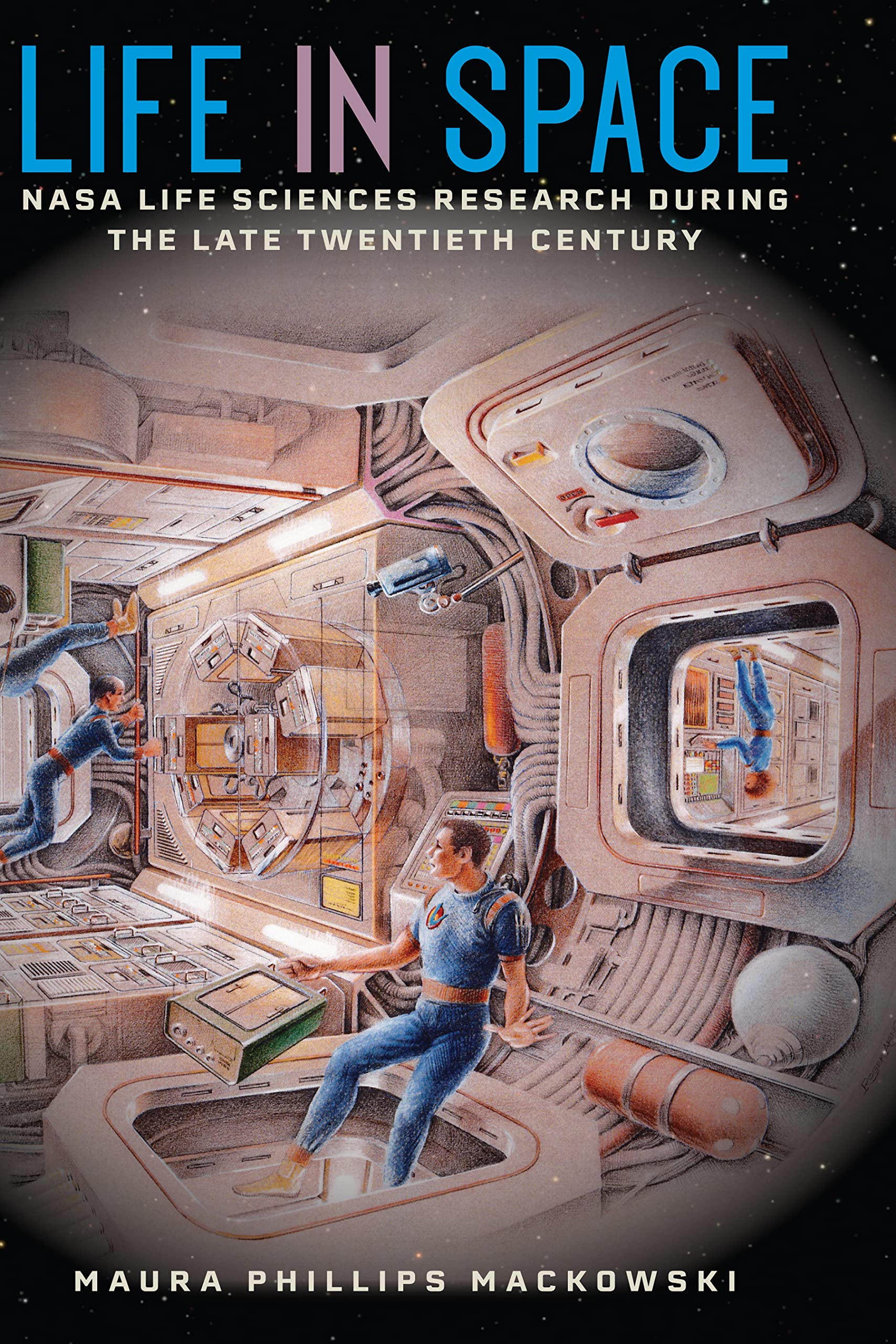 Life in Space: NASA Life Sciences Research during the Late Twentieth ...
