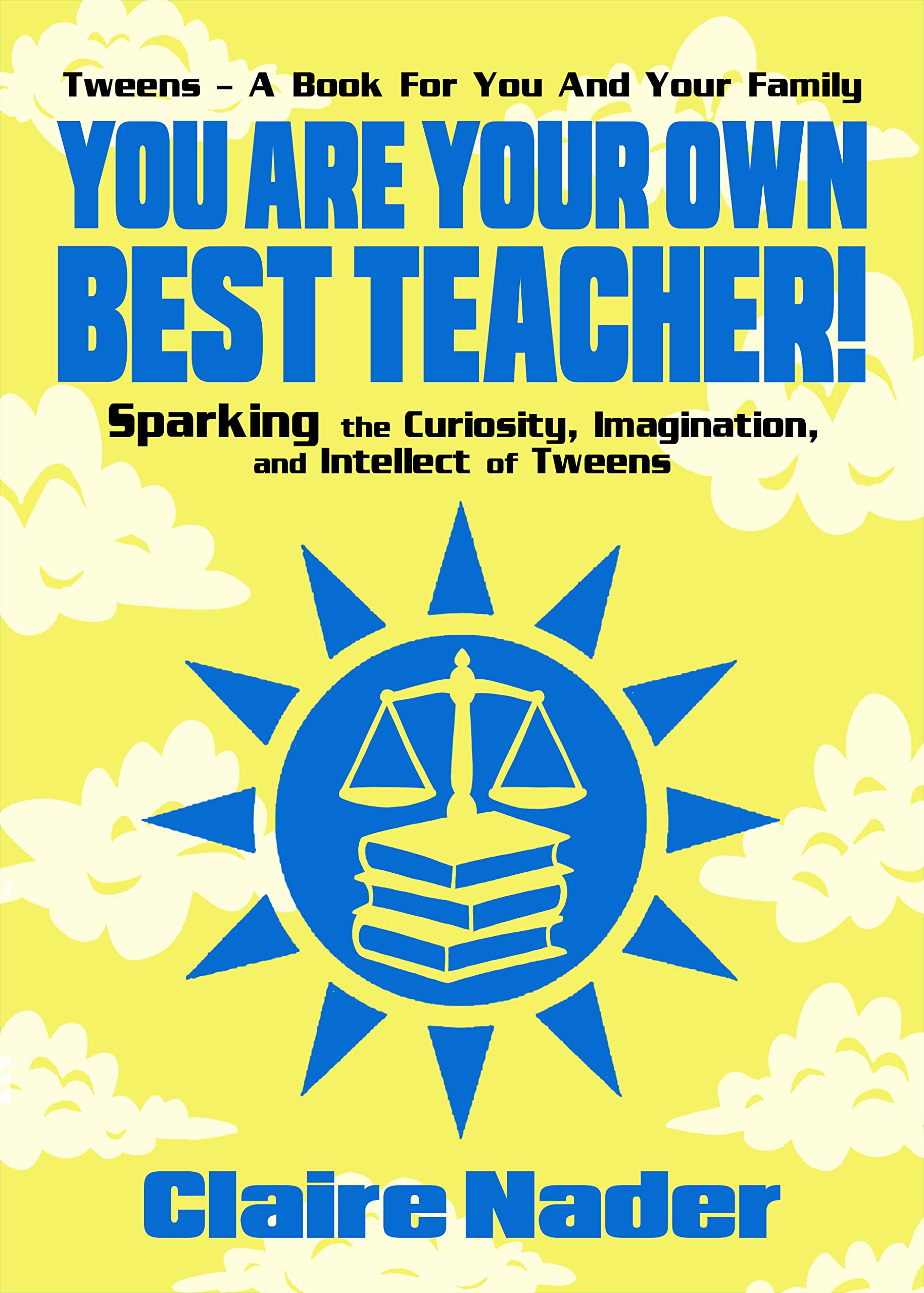 You Are Your Own Best Teacher!: Sparking the Imagination and Intellect ...